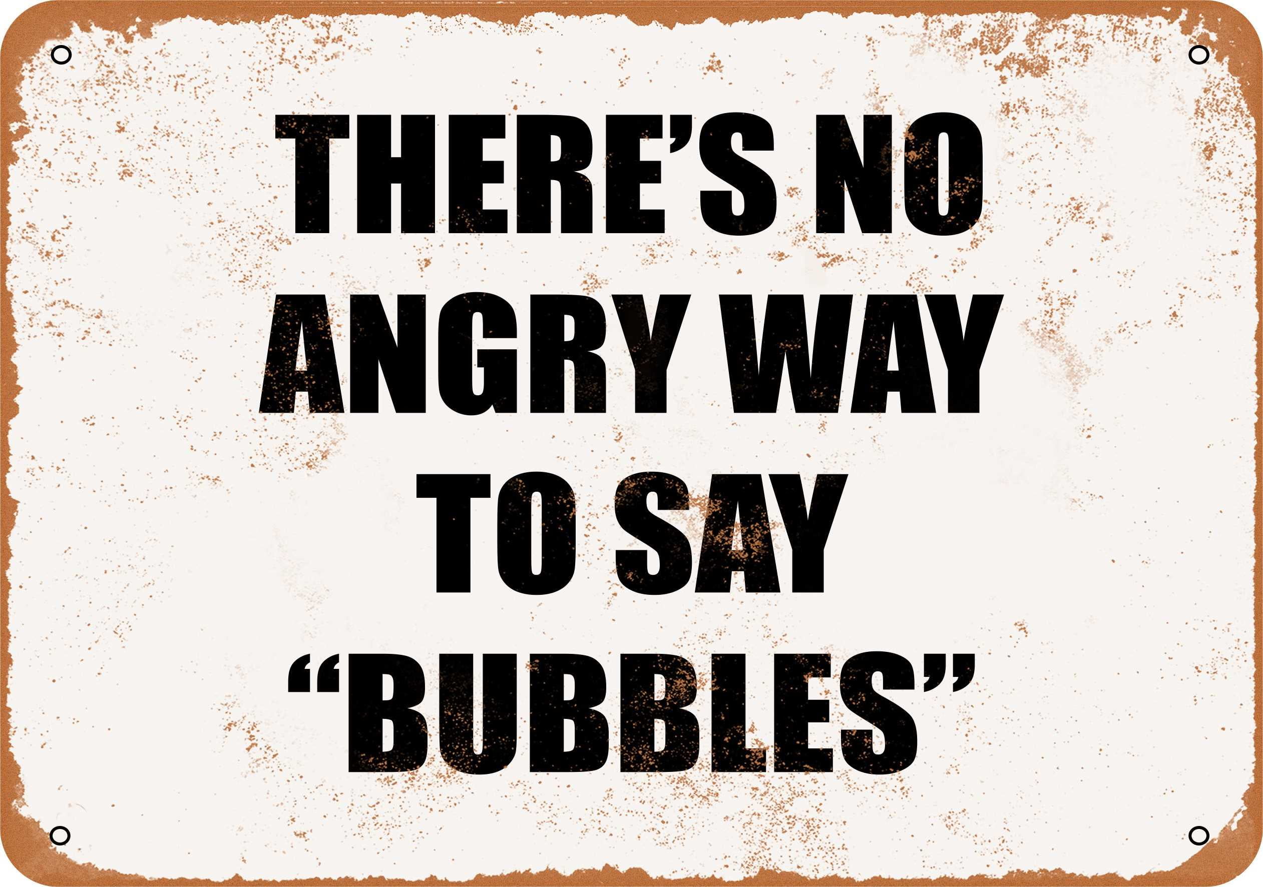 10 x 14 METAL SIGN - THERE'S NO ANGRY WAY TO SAY BUBBLES - Vintage ...