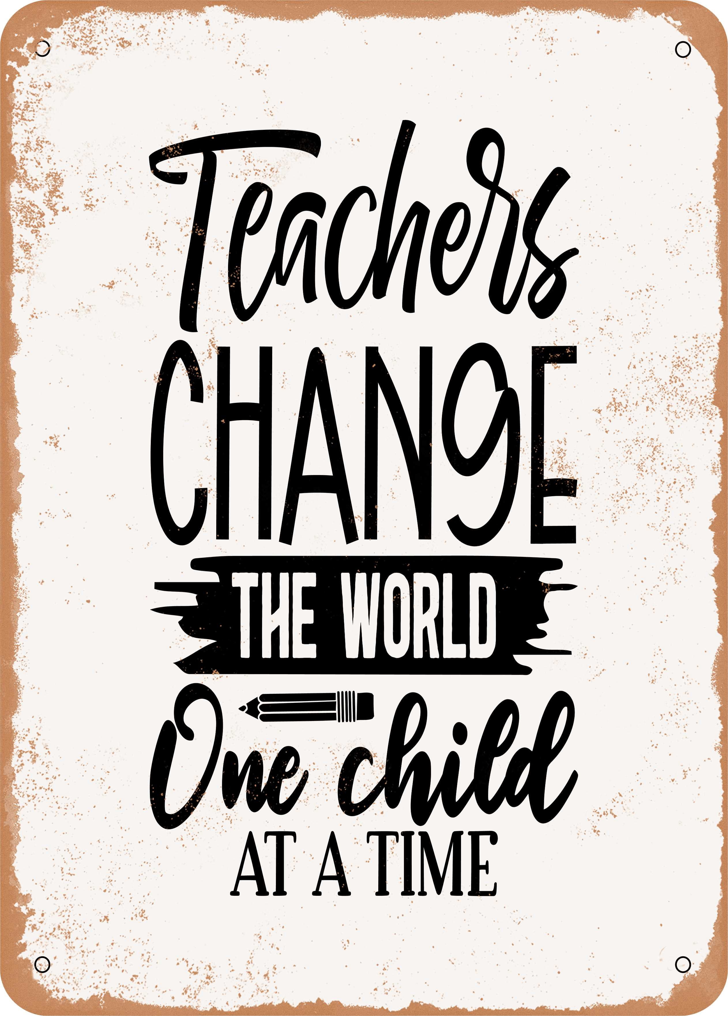 10 x 14 METAL SIGN - Teachers Change the World One Child At a Time ...