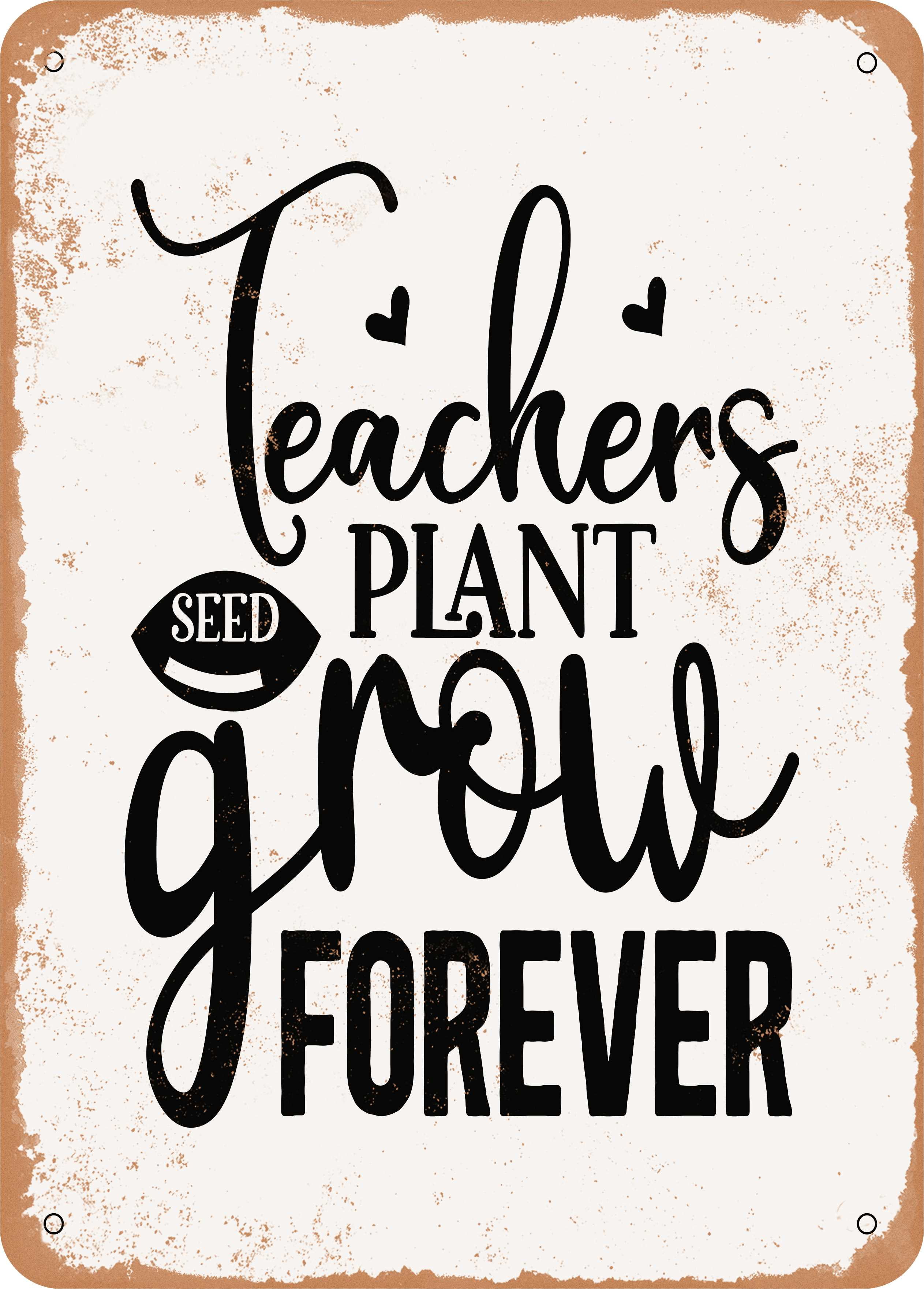 10 x 14 METAL SIGN - Teachers Plant Seed Grow Forever - Vintage Rusty ...