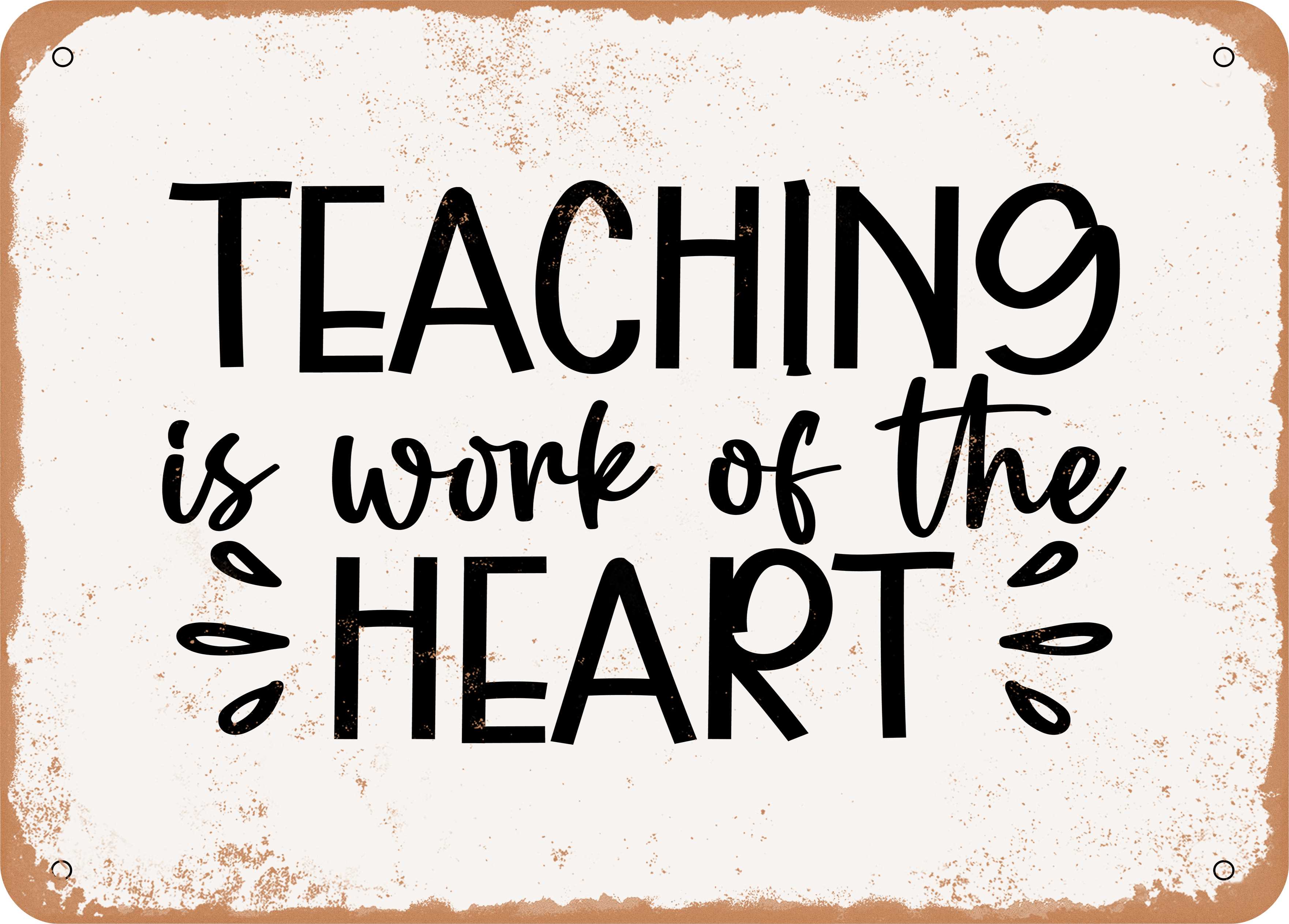 10 x 14 METAL SIGN - Teaching is Work of the Heart - Vintage Rusty Look ...