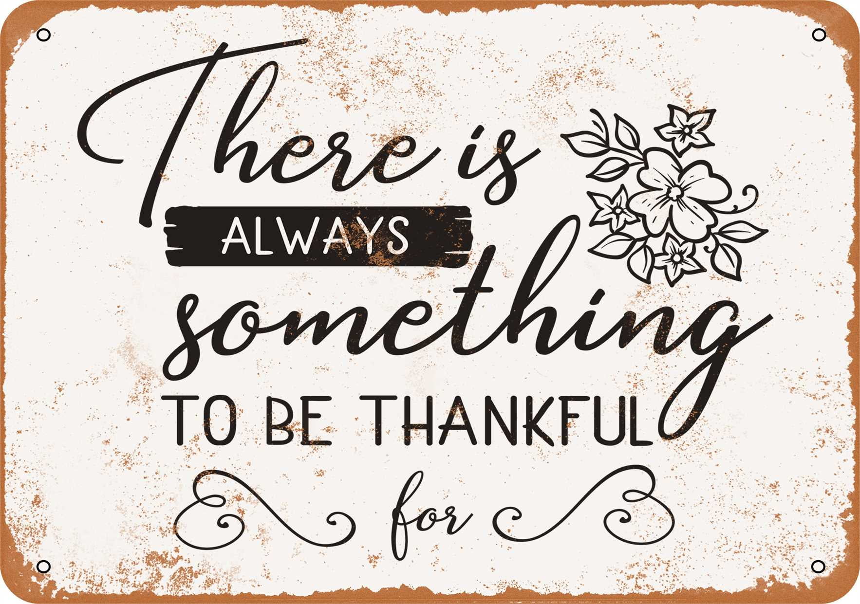10 x 14 METAL SIGN - There is Always Something to Be Grateful For ...