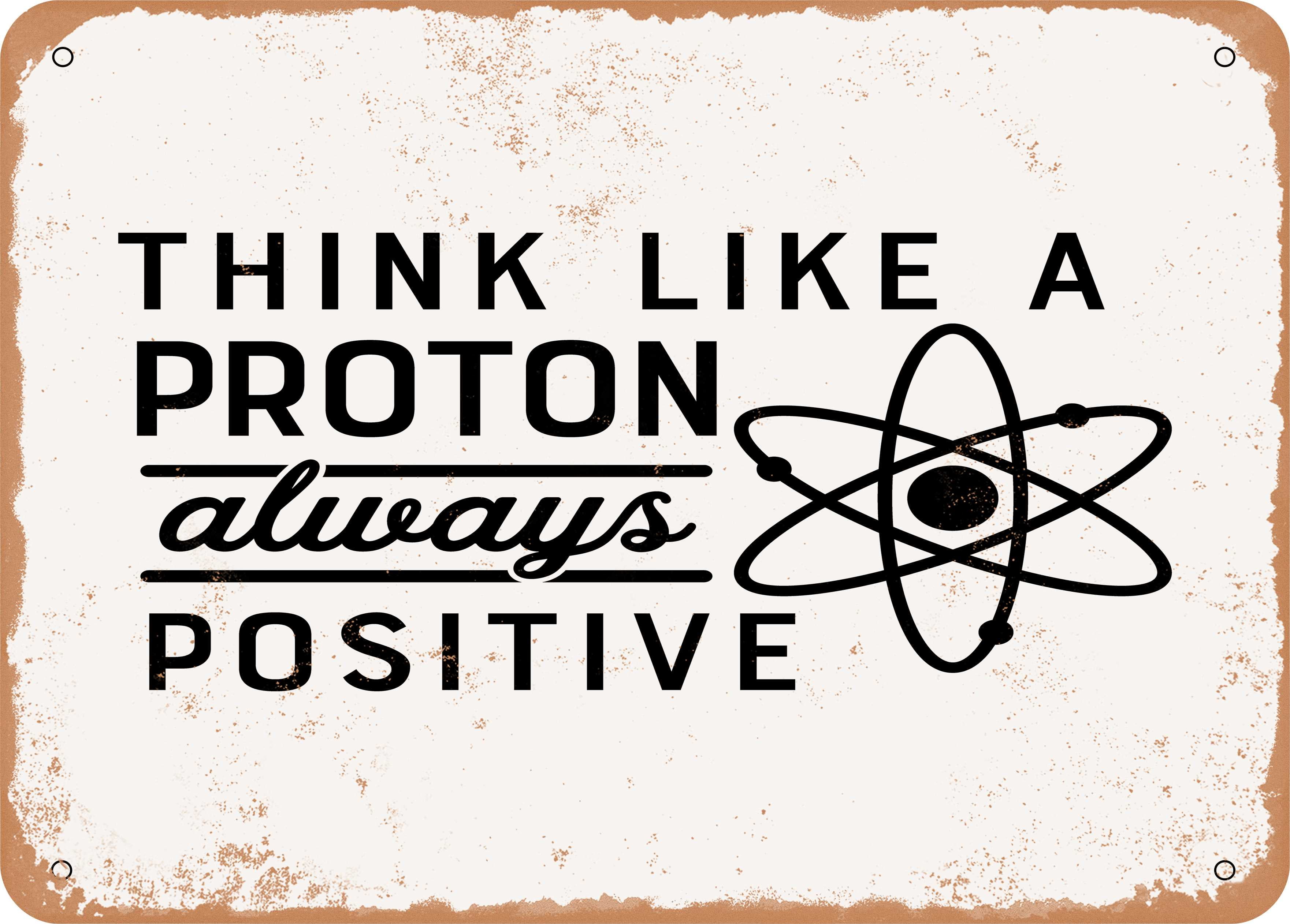 10 x 14 METAL SIGN - Think Like a Proton Always Positive - Vintage ...