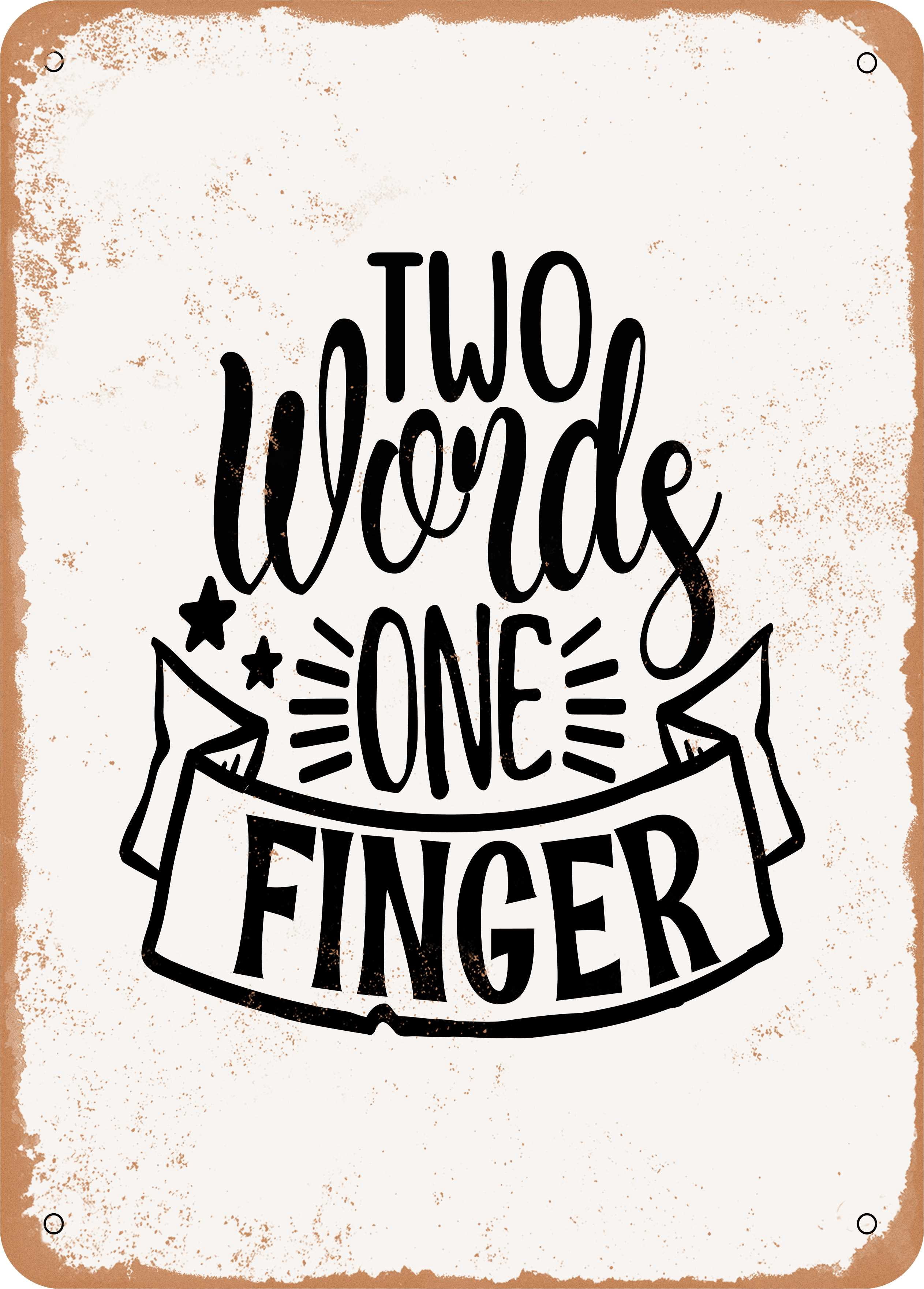 10 x 14 METAL SIGN - Two Words One Finger - Vintage Rusty Look ...