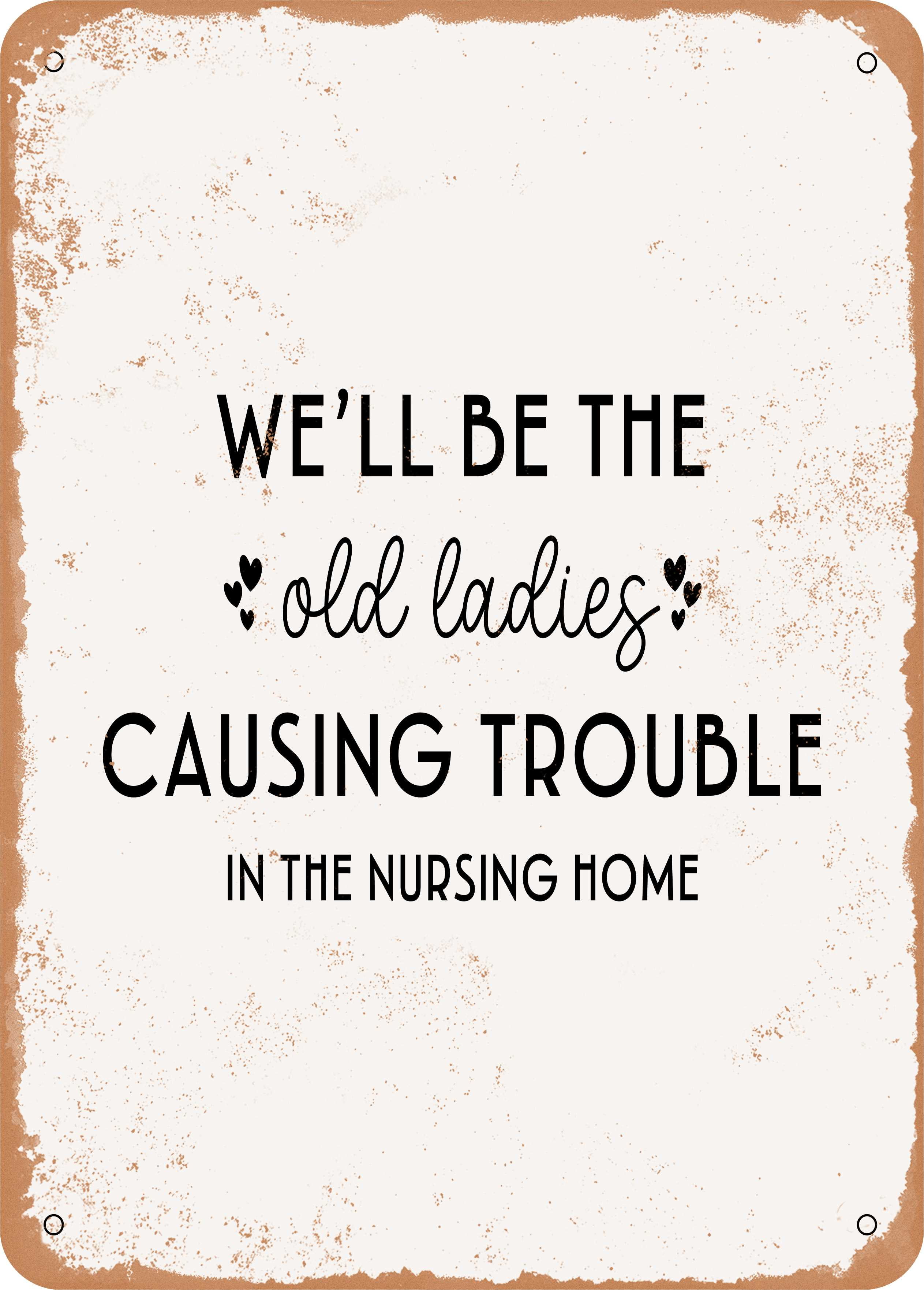 10 x 14 METAL SIGN - We'll Be the Old Ladies Causing Tro - Vintage ...