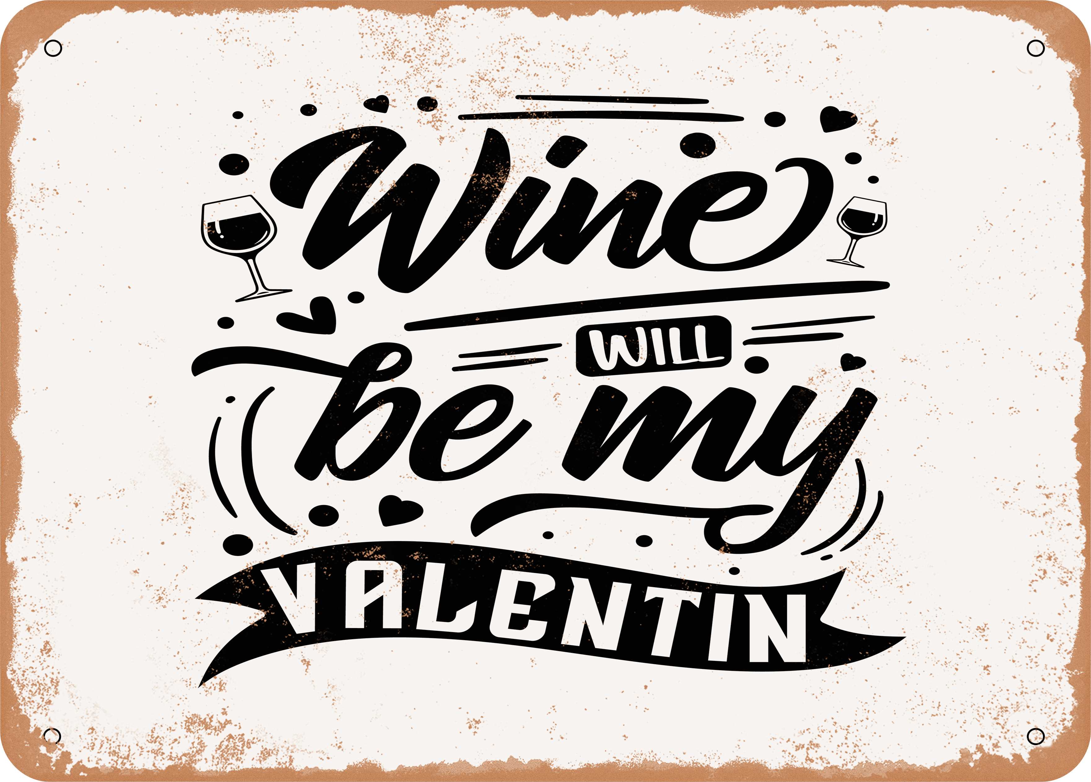 10 x 14 METAL SIGN - Wine Will Be My Valentine - 2 - Vintage Rusty Look ...