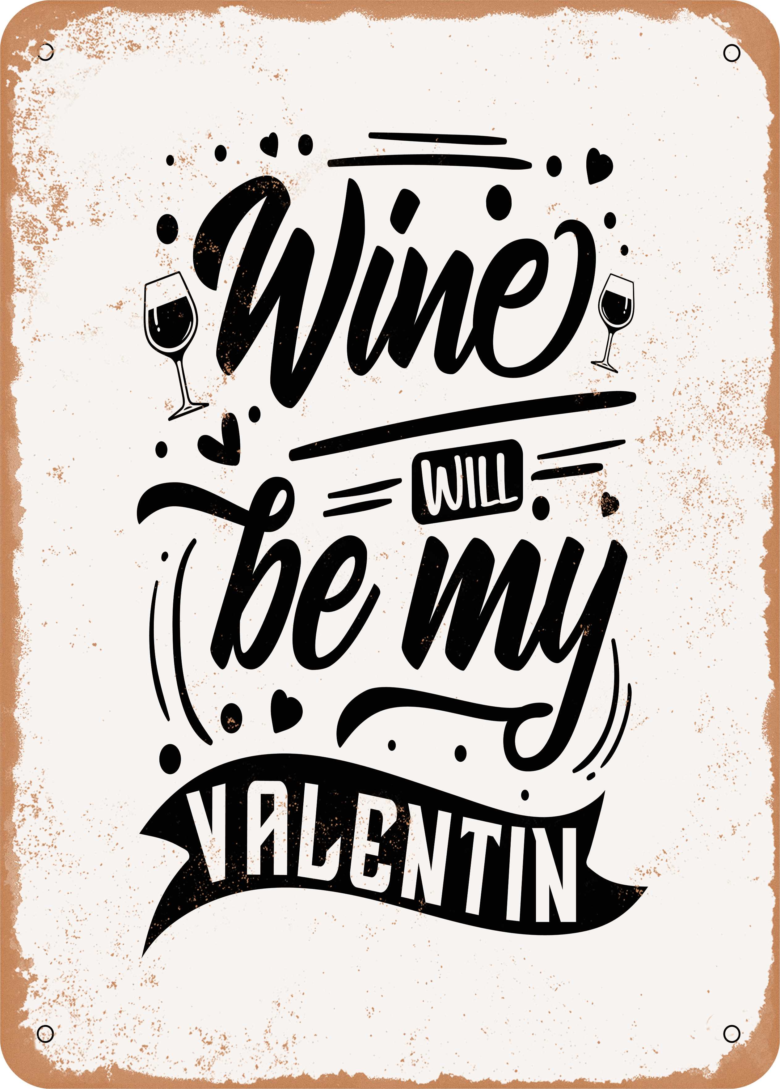 10 x 14 METAL SIGN - Wine Will Be My Valentine - 2 - Vintage Rusty Look ...