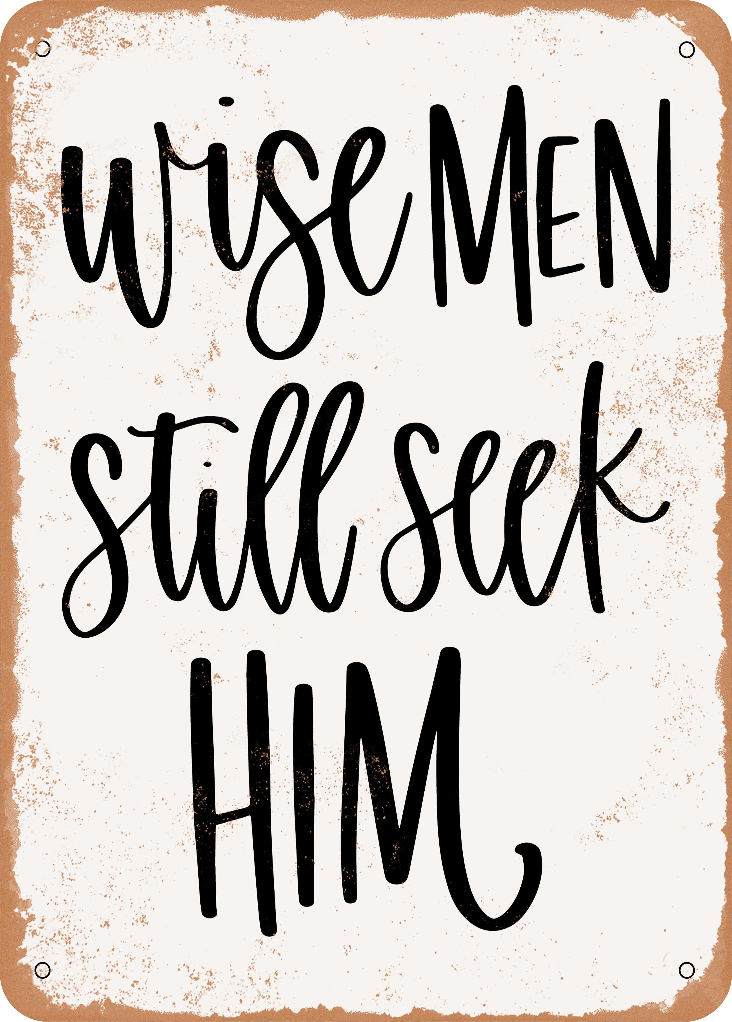 10 x 14 METAL SIGN - Wise Men Still Seek Him - Vintage Rusty Look ...