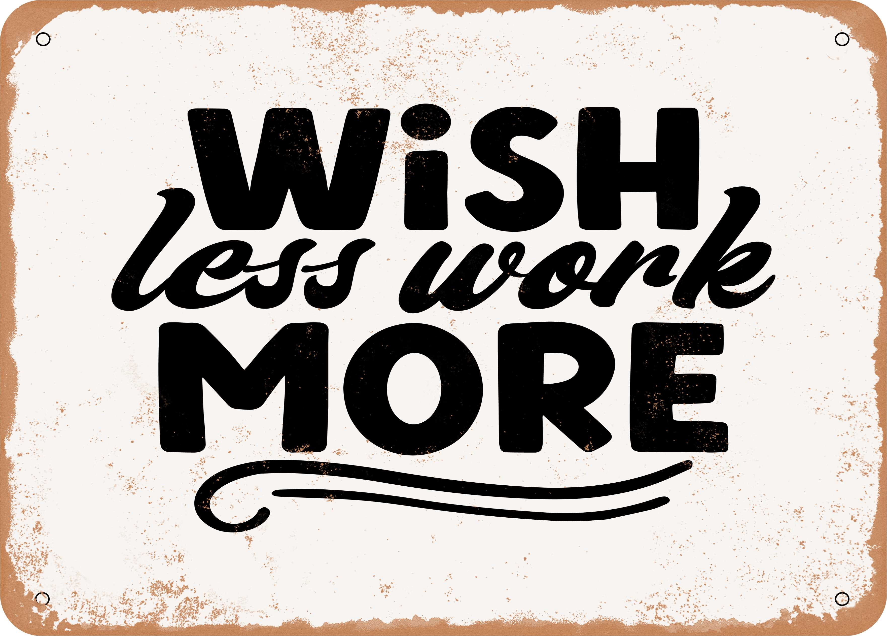 10 x 14 METAL SIGN - Wish Less Work More - Vintage Rusty Look - Walmart.com