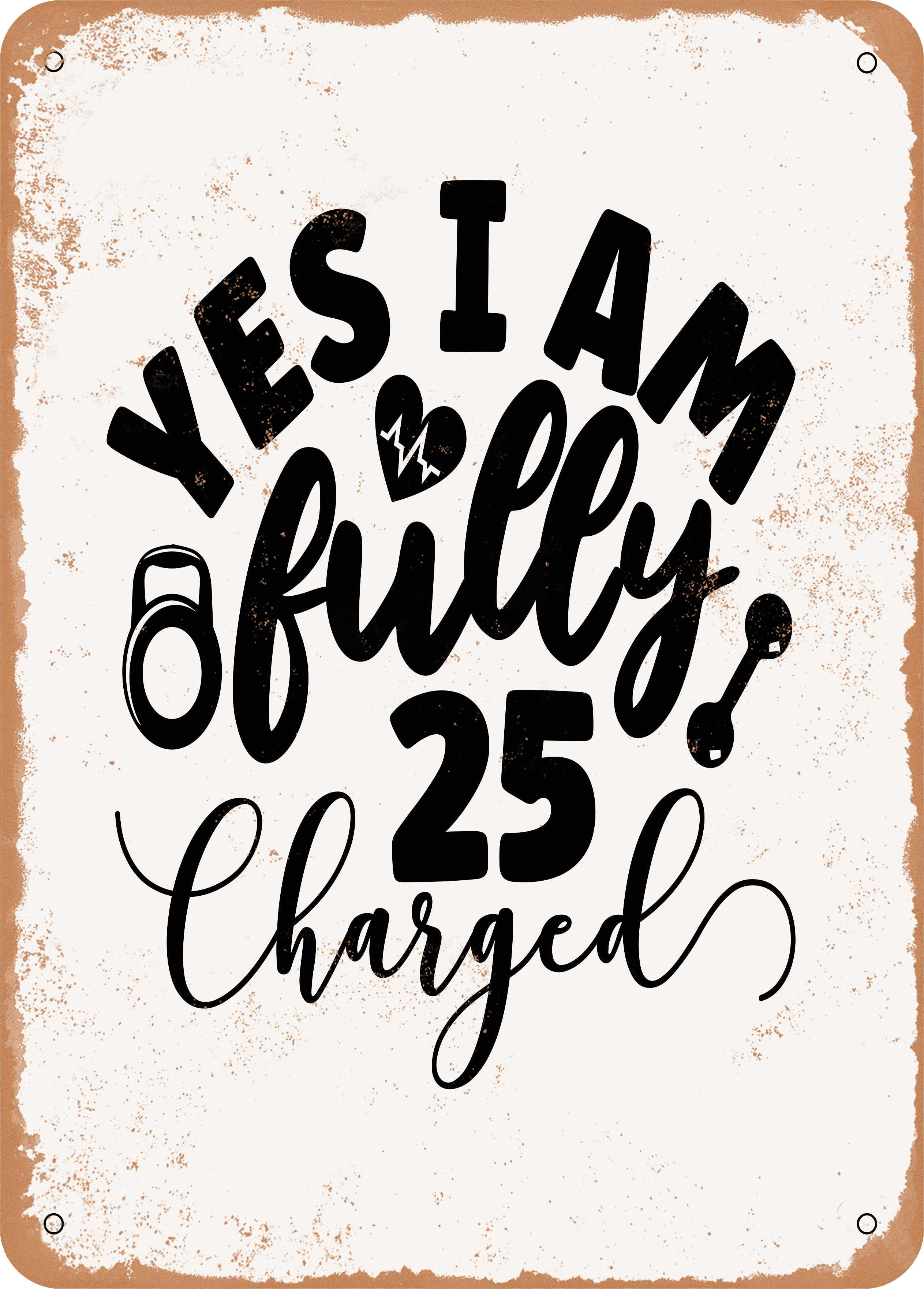 10 x 14 METAL SIGN - Yes I Am Fully5 Charged - 2 - Vintage Rusty Look ...