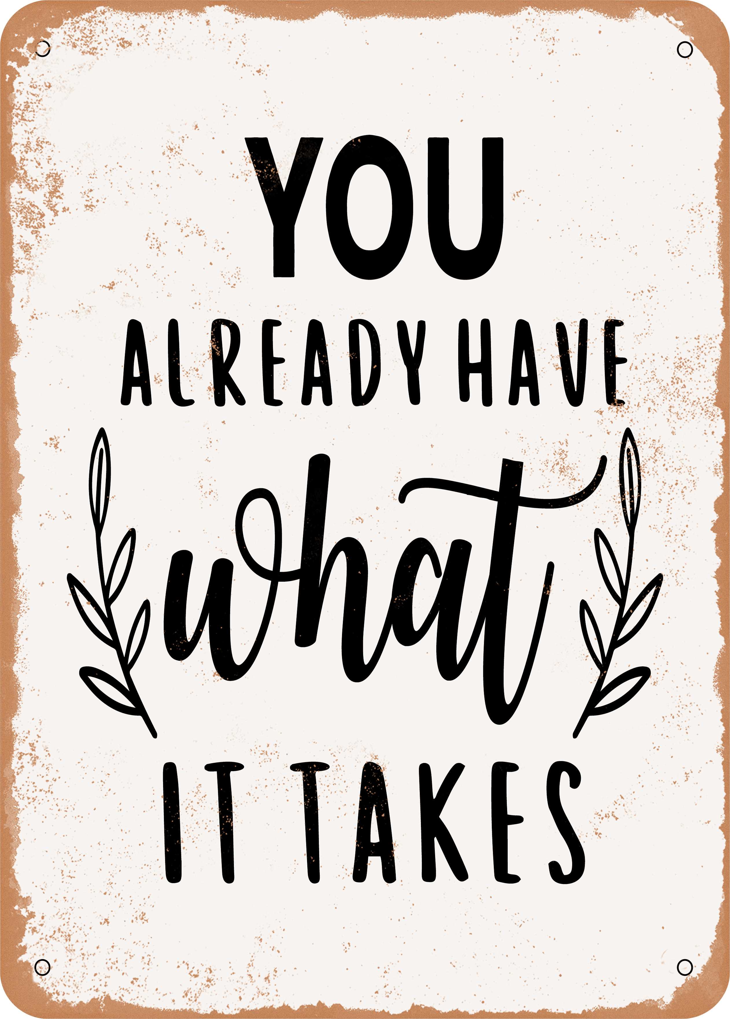 10 x 14 METAL SIGN - You Already Have What It Takes - 2 - Vintage Rusty ...