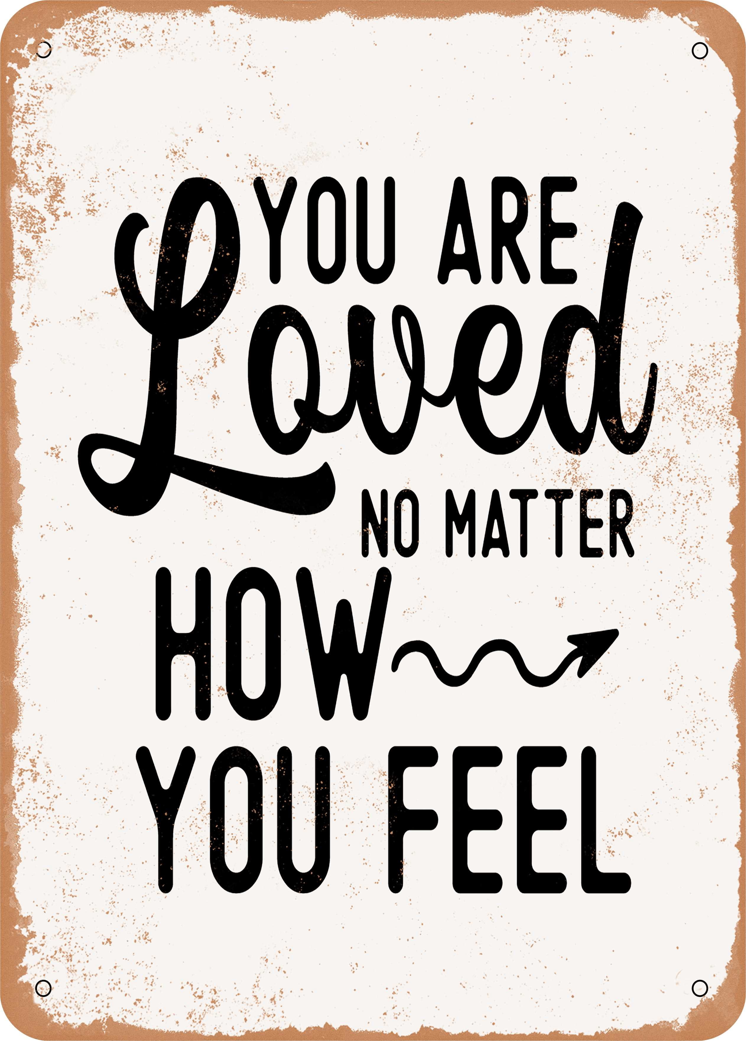 10 x 14 METAL SIGN - You Are Loved No Matter How You Feel - Vintage ...