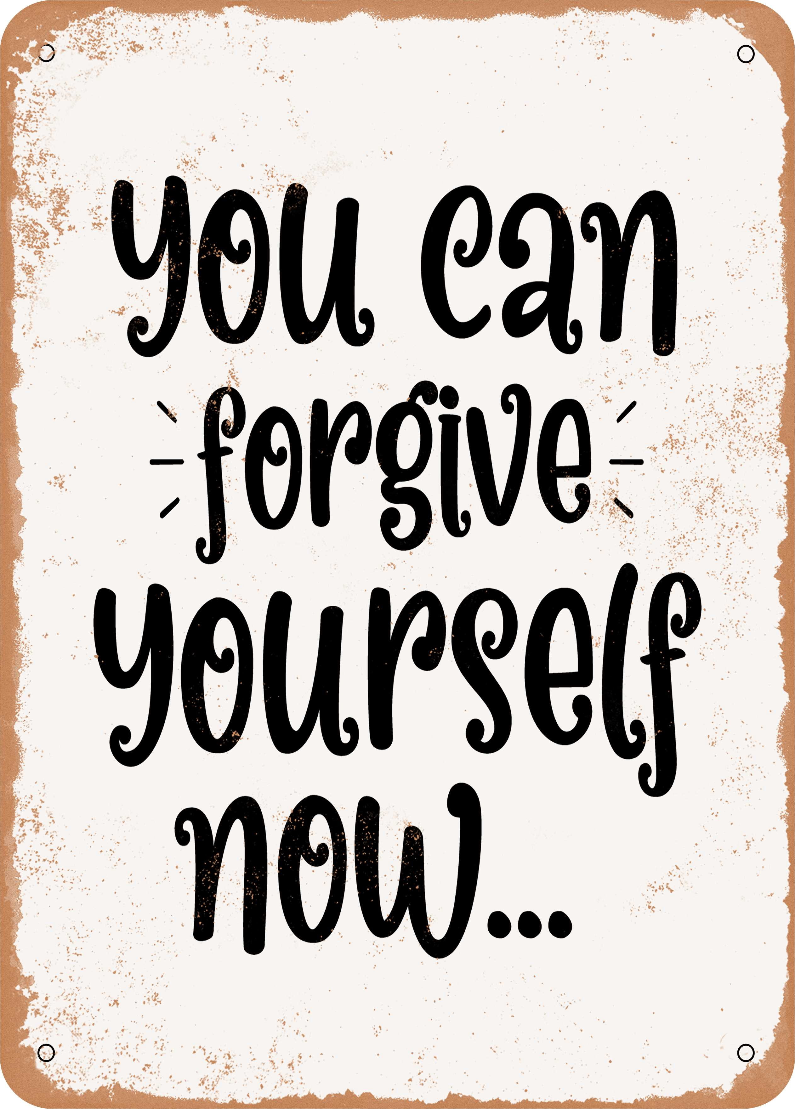 10 x 14 METAL SIGN - You Can Forgive Yourself Now - Vintage Rusty Look ...