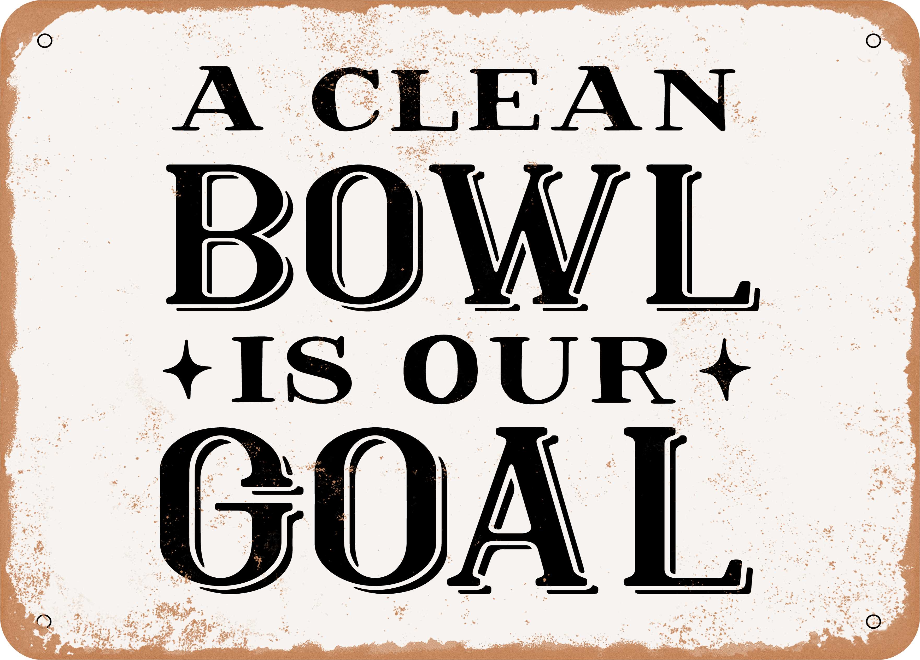 10 x 14 METAL SIGN - a Clean Bowl is Our Goal - 3 - Vintage Rusty Look ...