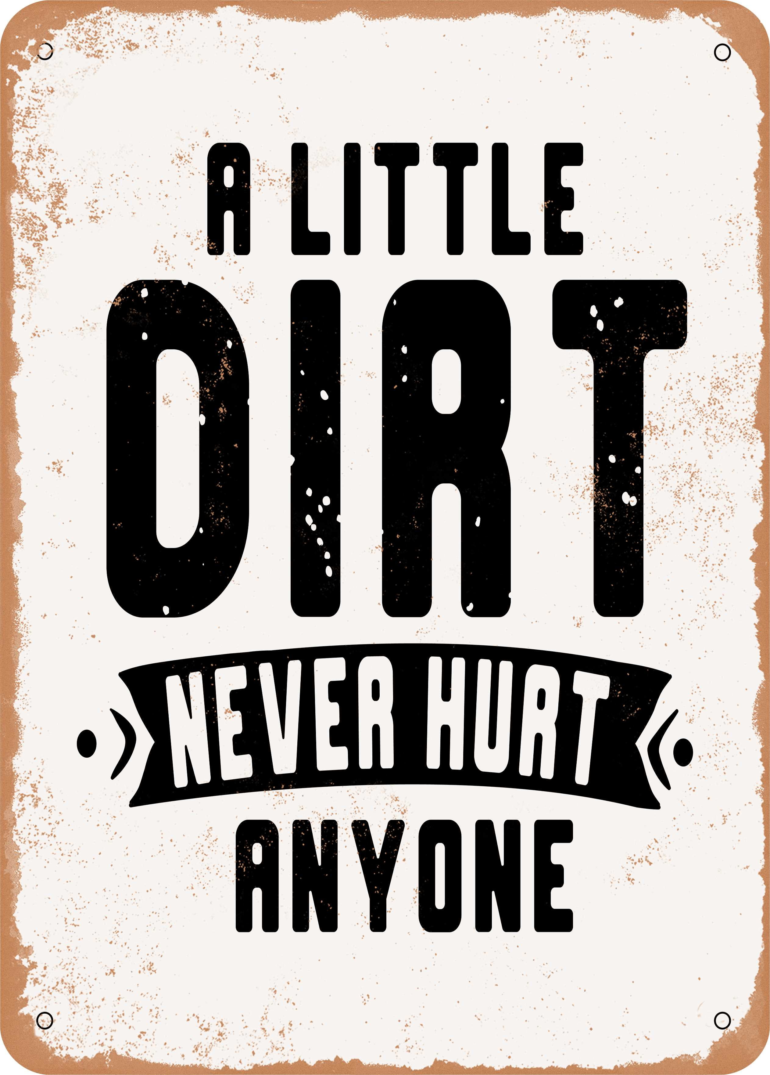 10 x 14 METAL SIGN - a Little Dirt Never Hurt Anyone - Vintage Rusty ...