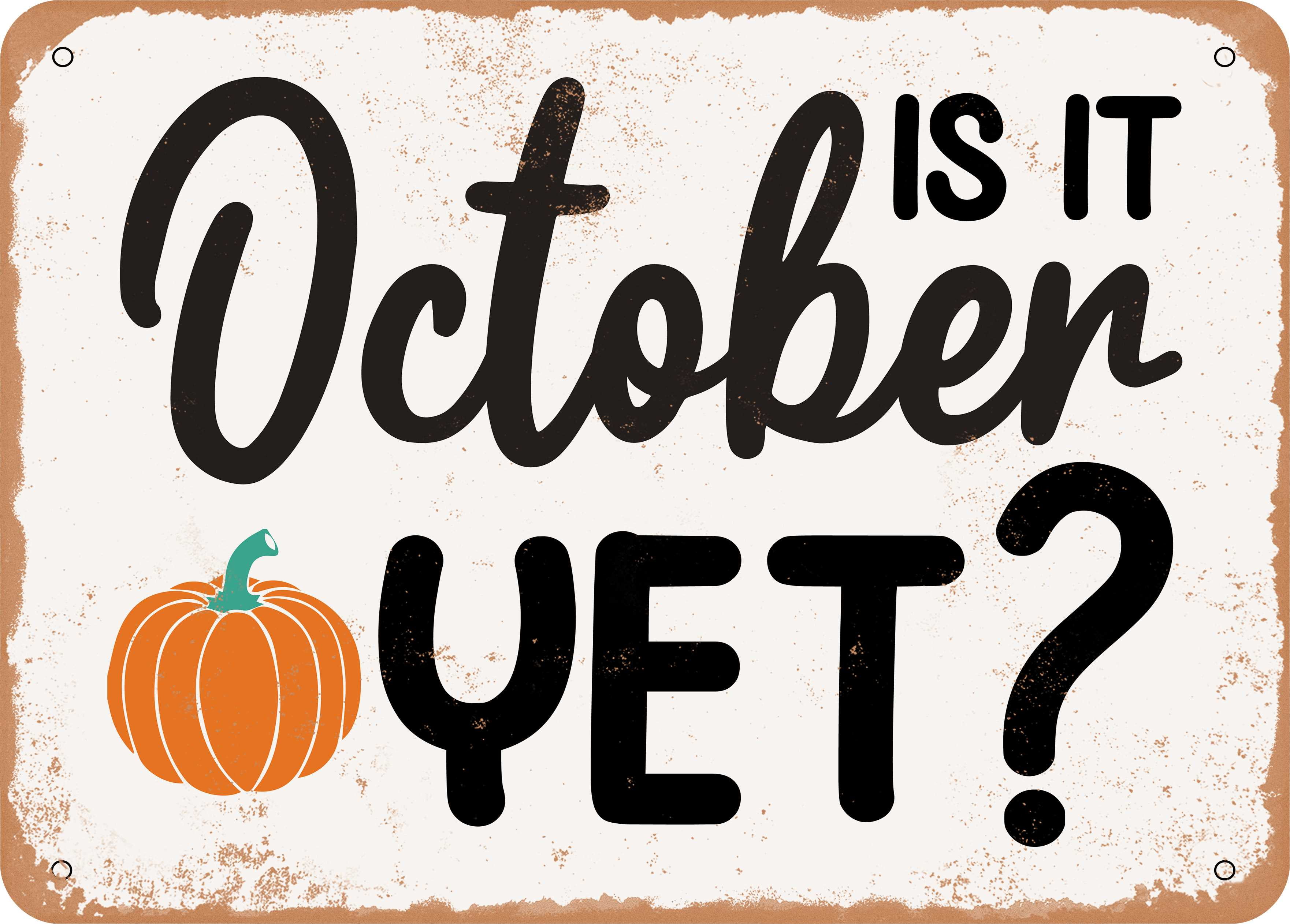 10 x 14 METAL SIGN - is It October Yet - Vintage Rusty Look Sign ...
