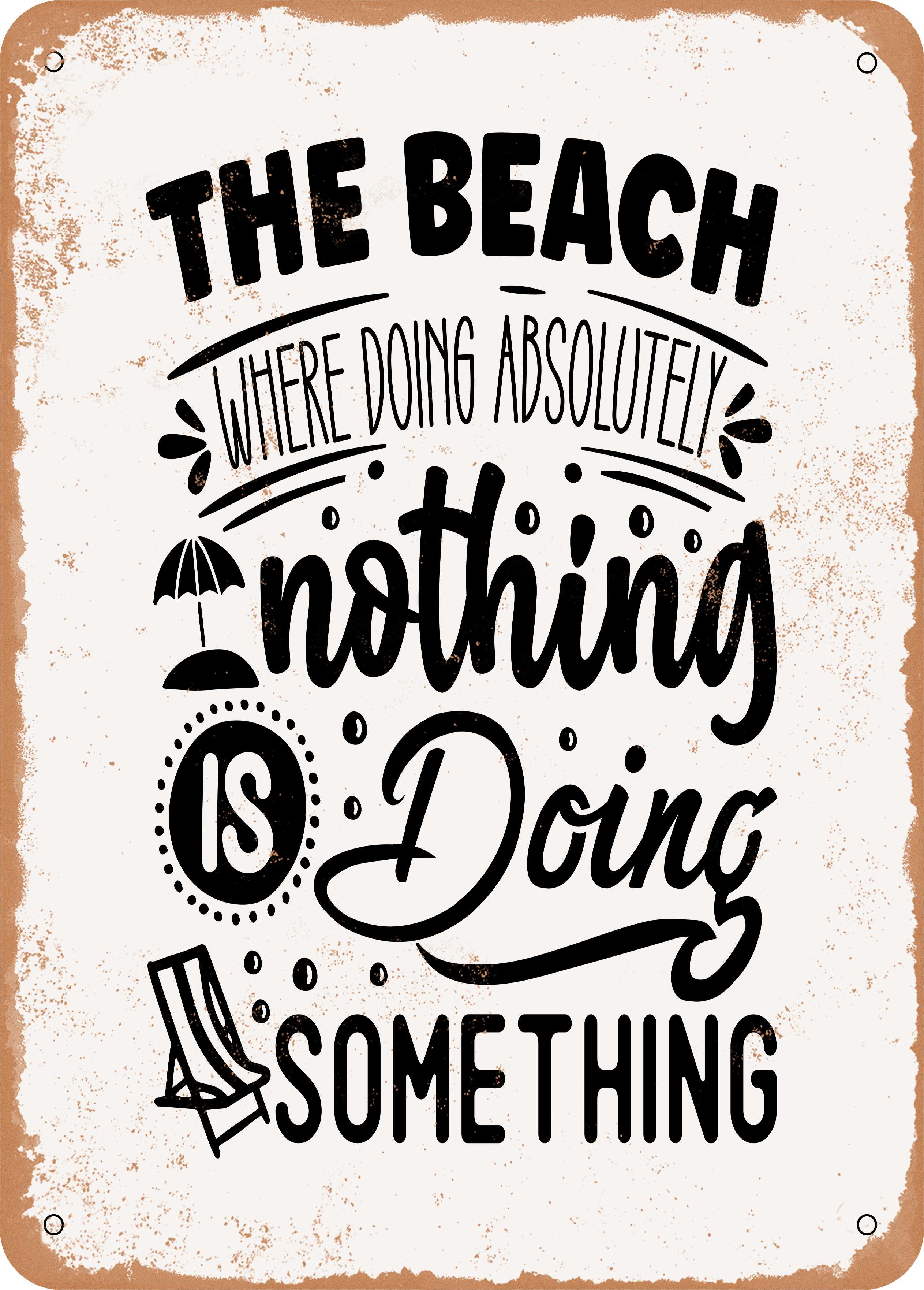 10 x 14 METAL SIGN - the Beach Where Doing Absolutely Nothing is Doing ...