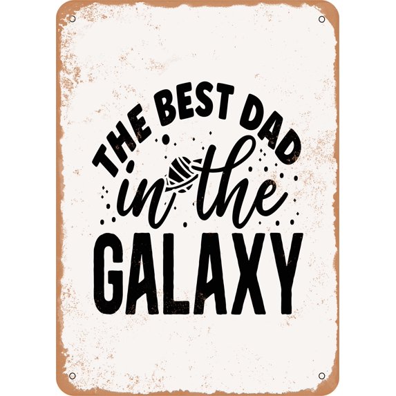 10 x 14 METAL SIGN - the Best Dad In the Galaxy - 2 - Vintage Rusty ...