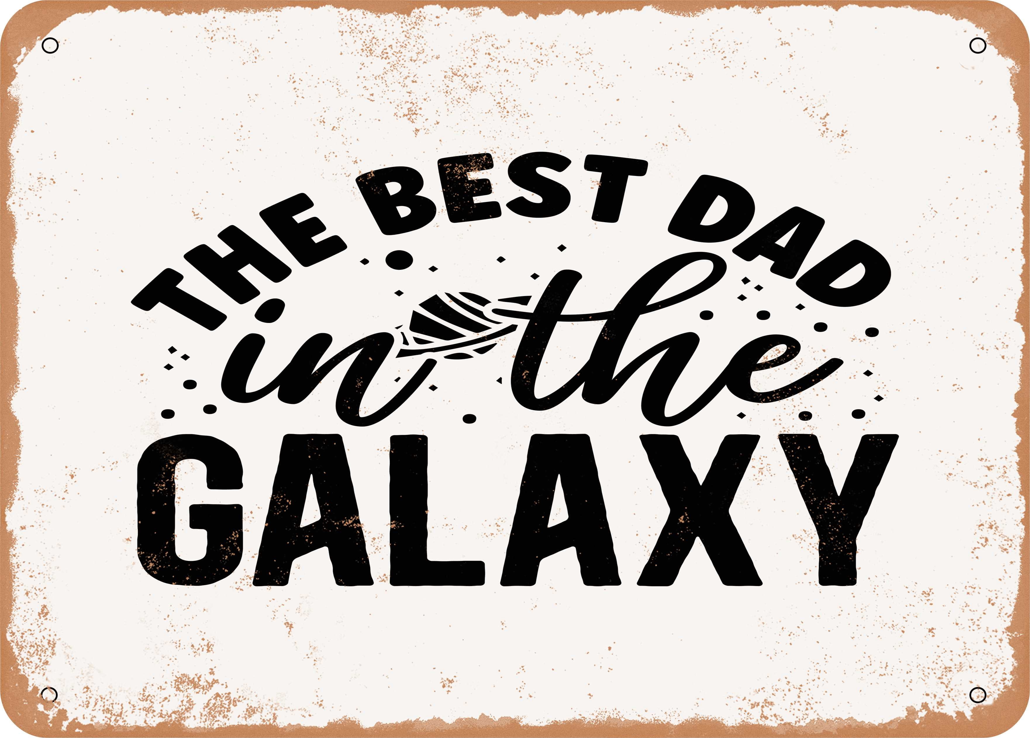 10 x 14 METAL SIGN - the Best Dad In the Galaxy - 2 - Vintage Rusty ...