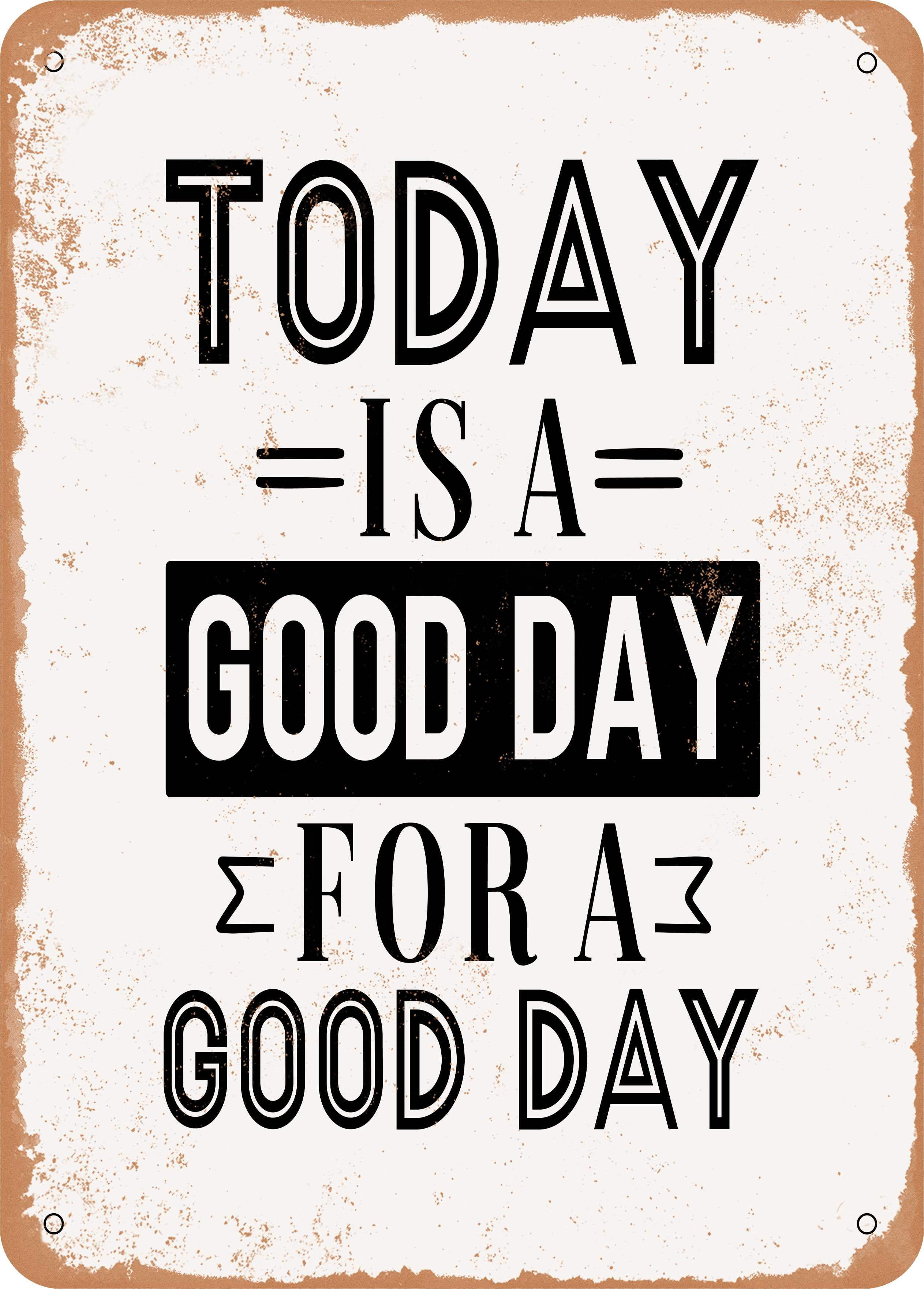 10 x 14 METAL SIGN - today is a Good Day For a Good Day - Vintage Rusty ...