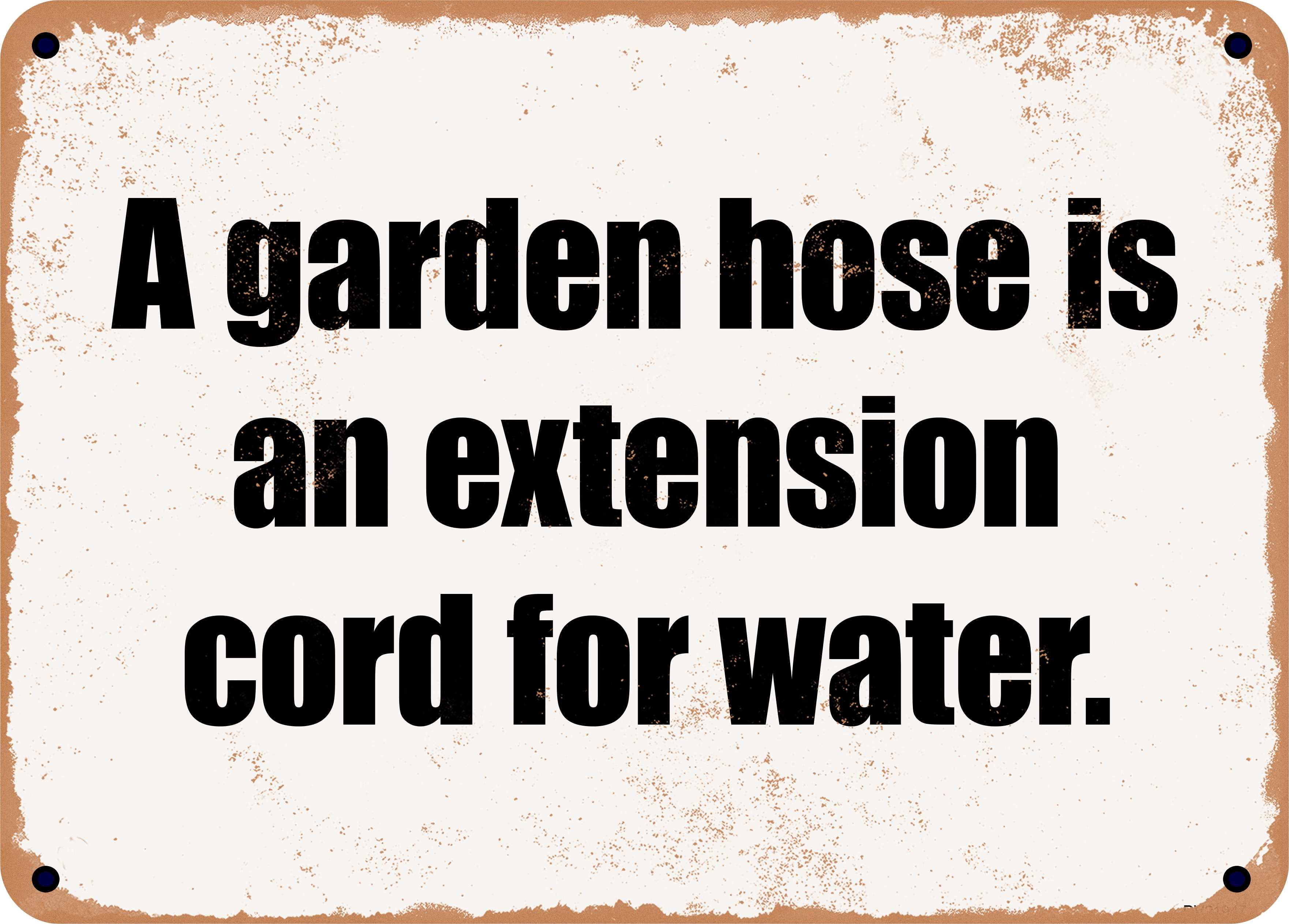 10 x 14 Metal Sign - A garden hose is an extension cord for water ...