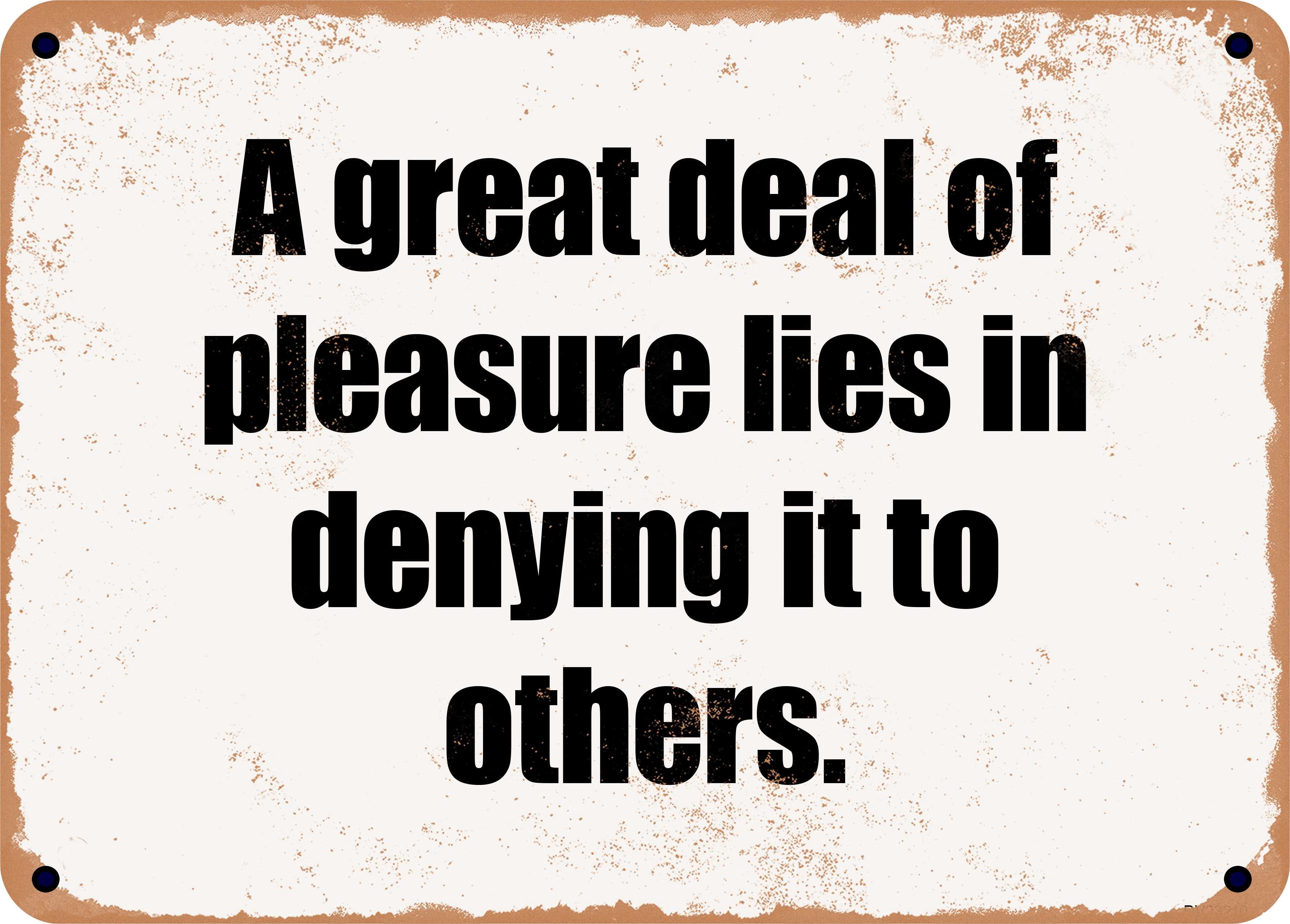 10 x 14 Metal Sign - A great deal of pleasure lies in denying it to ...