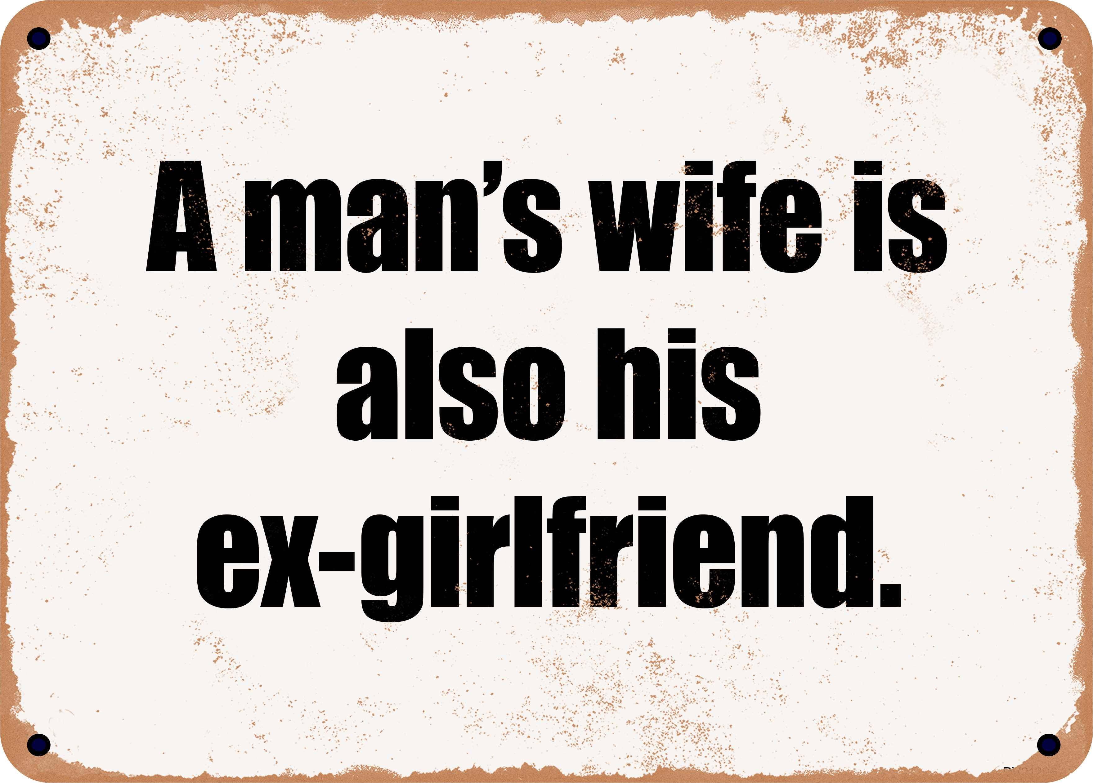 10 x 14 Metal Sign - A man's wife is also his ex-girlfriend. - Rusty ...