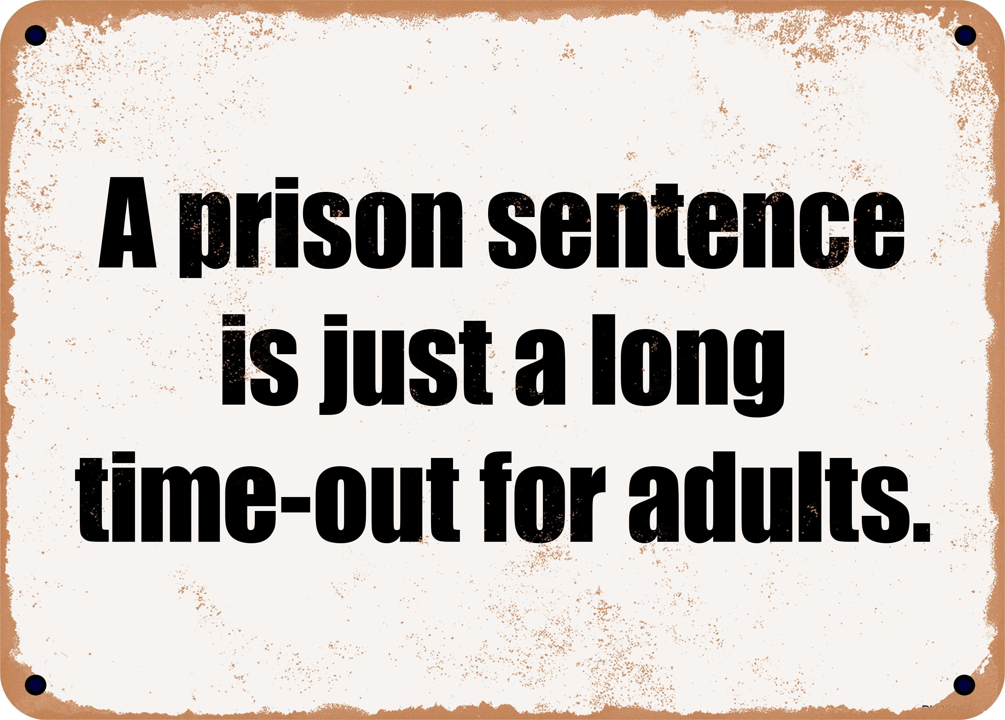 10 x 14 Metal Sign - A prison sentence is just a long time-out for ...