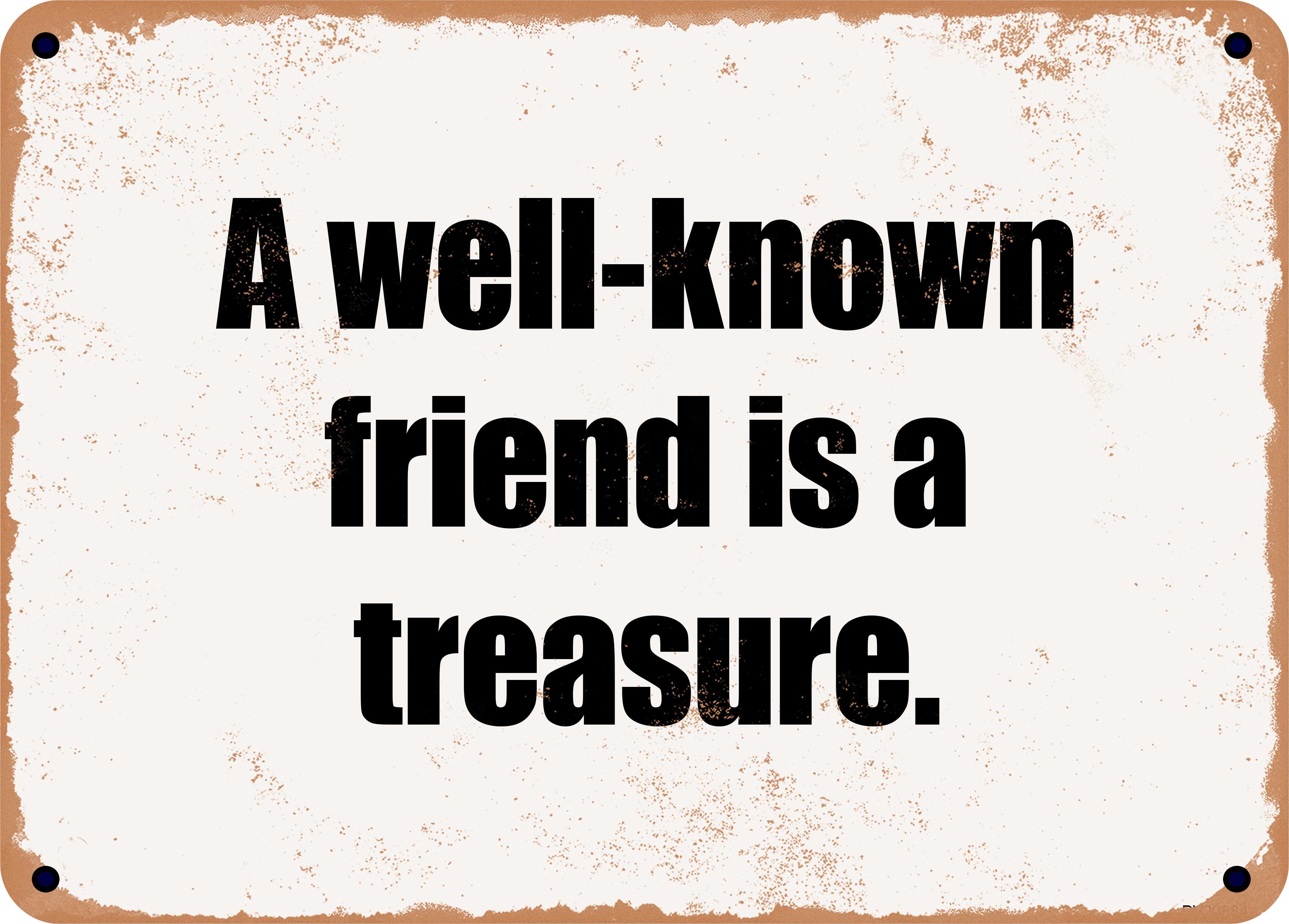 10 x 14 Metal Sign - A well-known friend is a treasure. - Rusty Vintage ...