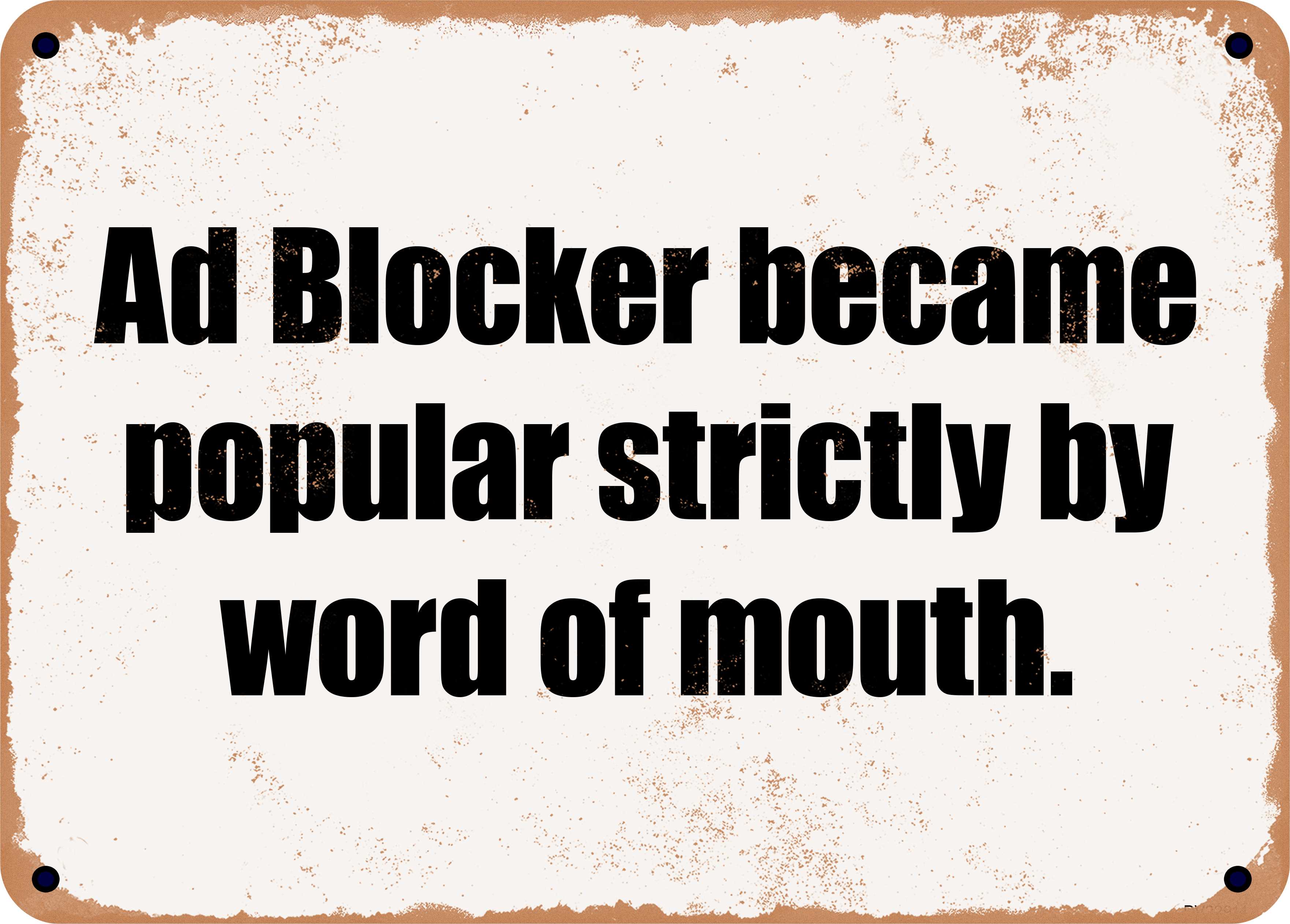 10 x 14 Metal Sign - Ad Blocker became popular strictly by word of ...