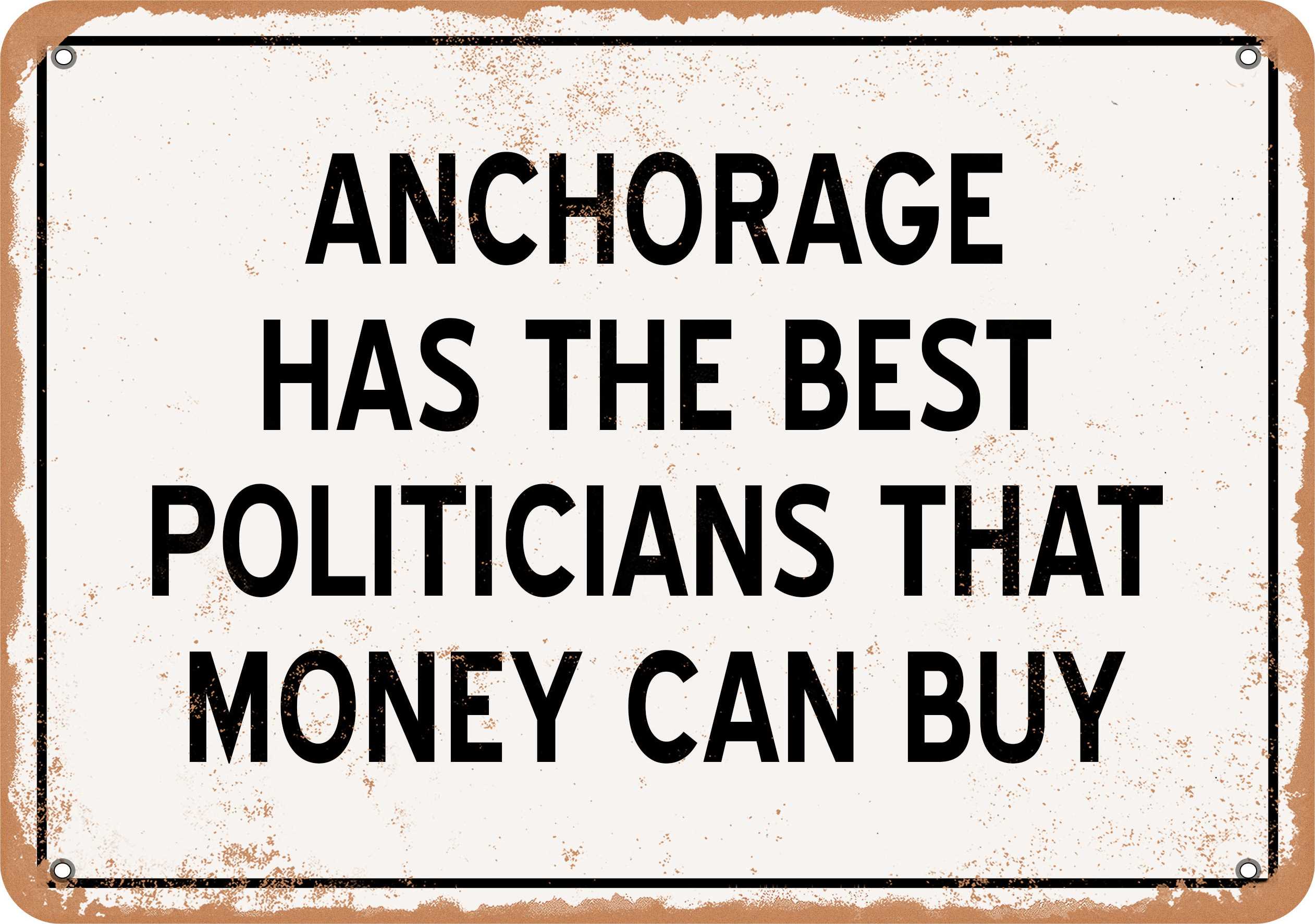 10 x 14 Metal Sign - Anchorage Politicians Are the Best Money Can Buy ...