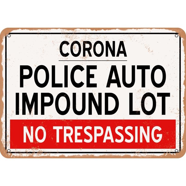 10 x 14 Metal Sign - Auto Impound Lot of Corona Reproduction - Vintage ...