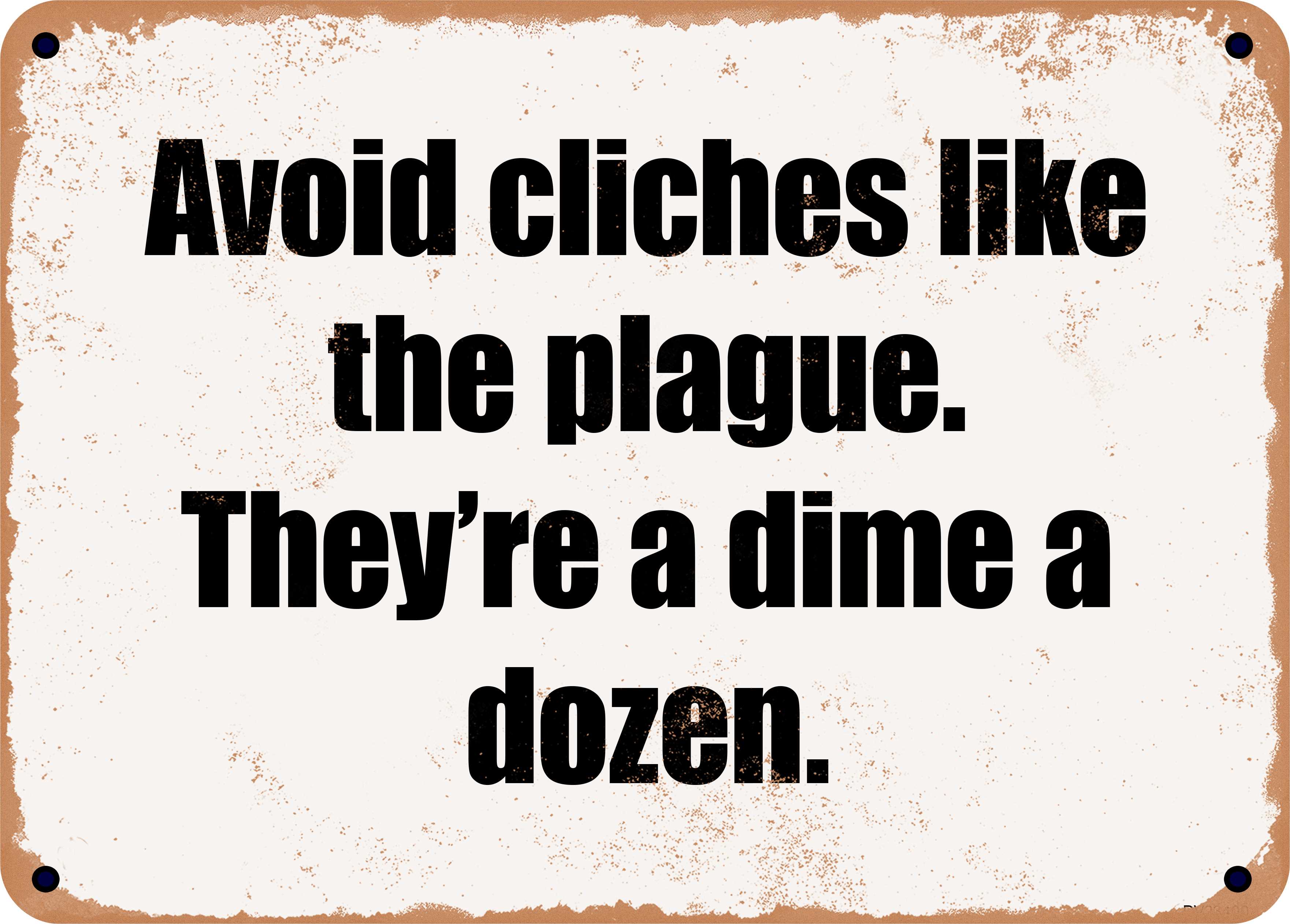 10 x 14 Metal Sign - Avoid cliches like the plague. They're a dime a ...