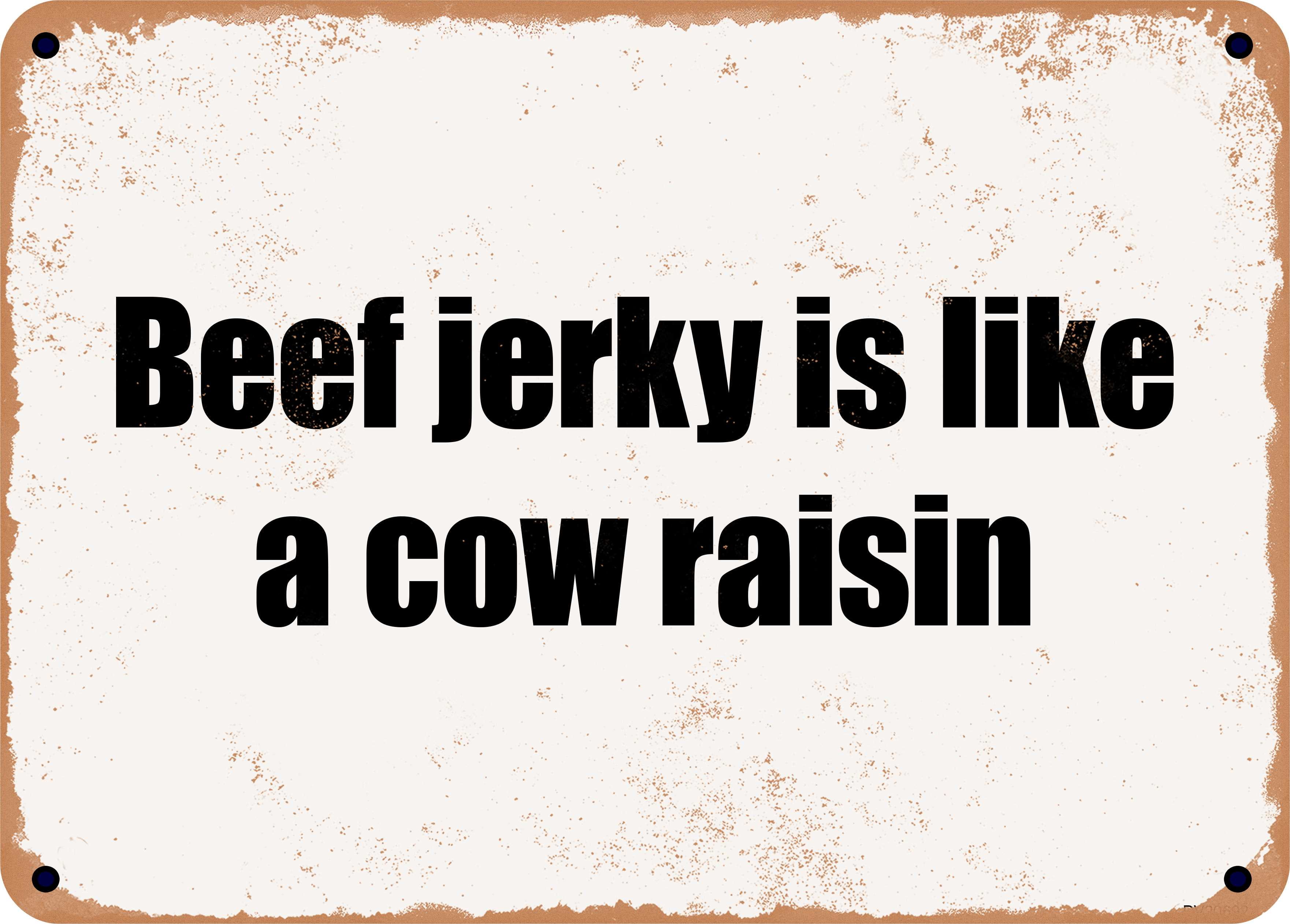 10 x 14 Metal Sign - Beef jerky is like a cow raisin - Rusty Vintage ...