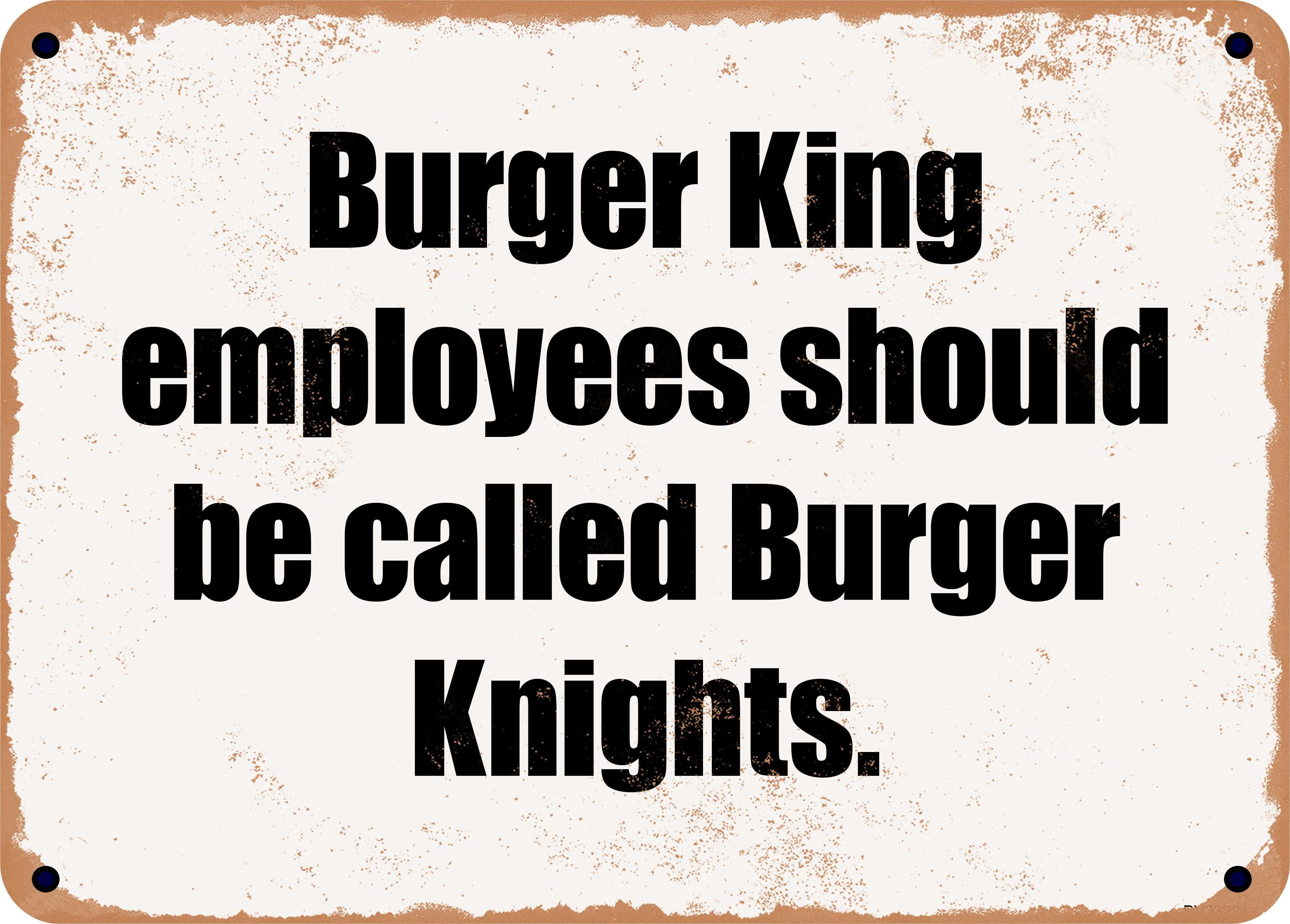 10 x 14 Metal Sign - Burger King employees should be called Burger ...