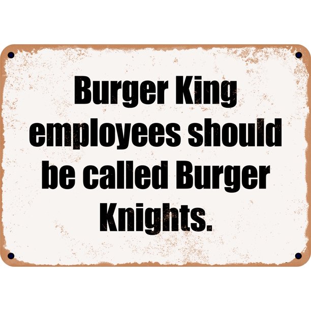 10 x 14 Metal Sign - Burger King employees should be called Burger ...