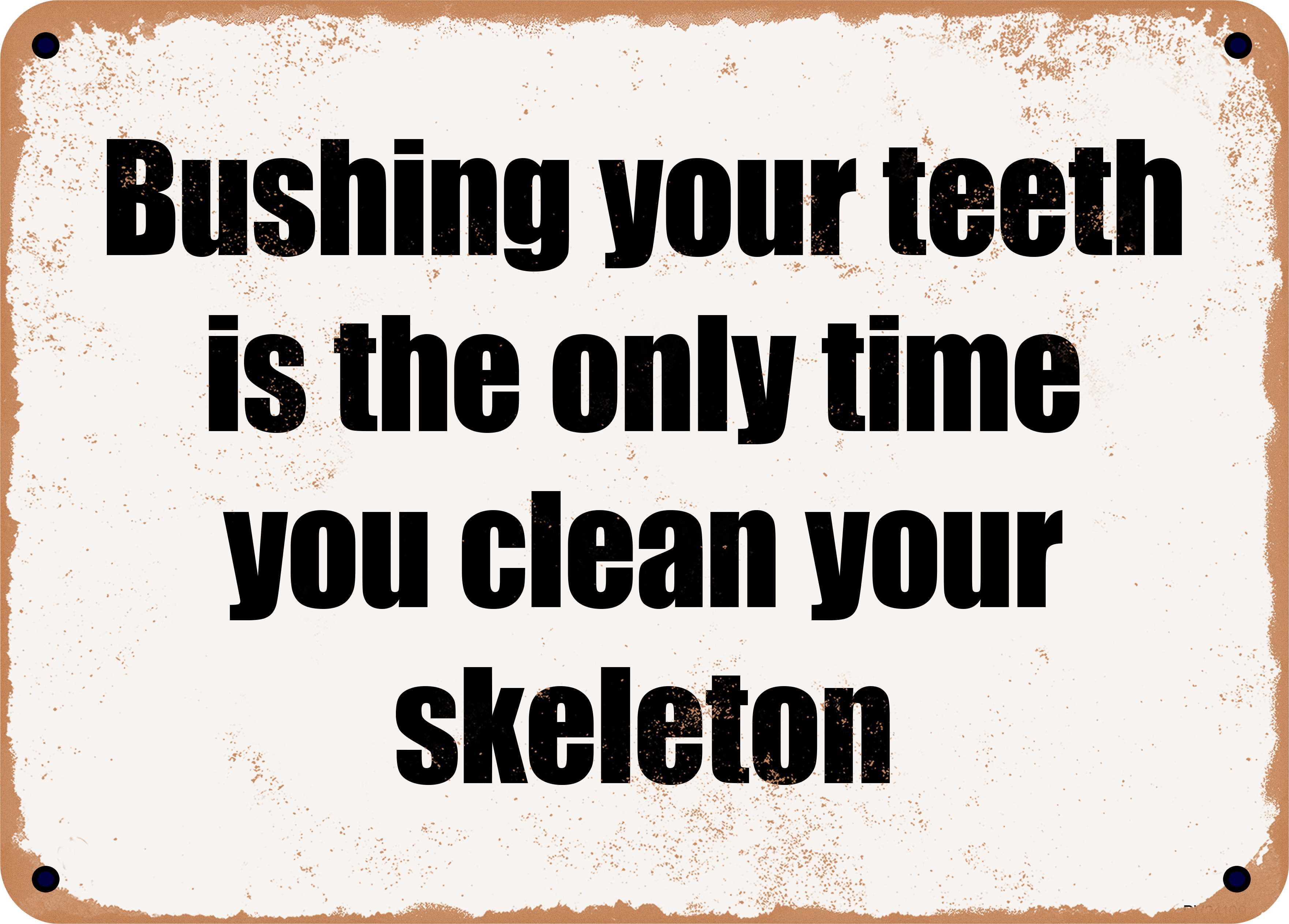 10 x 14 Metal Sign - Bushing your teeth is the only time you clean your ...
