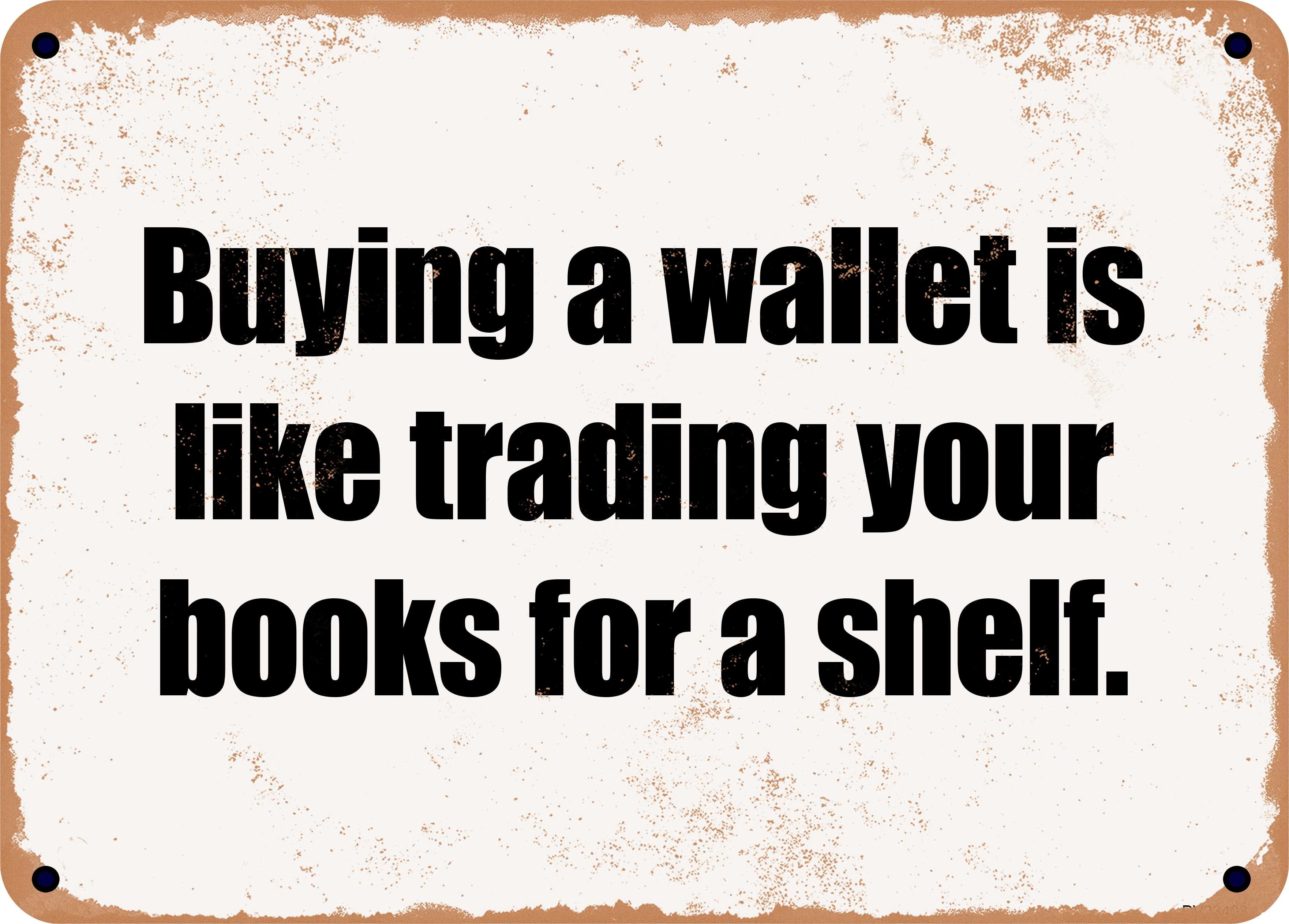 10 x 14 Metal Sign - Buying a wallet is like trading your books for a ...
