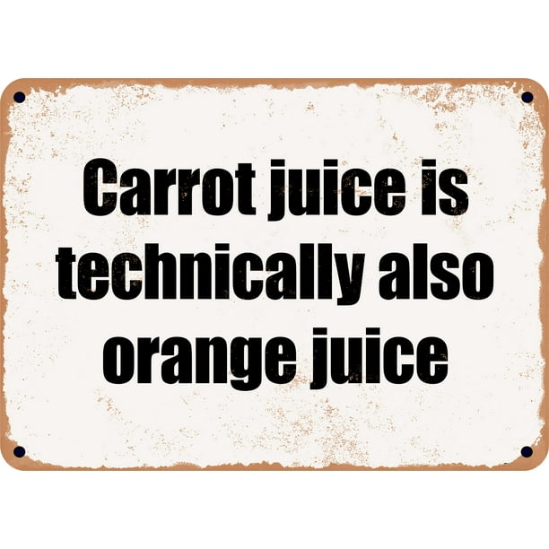 10 x 14 Metal Sign - Carrot juice is technically also orange juice ...