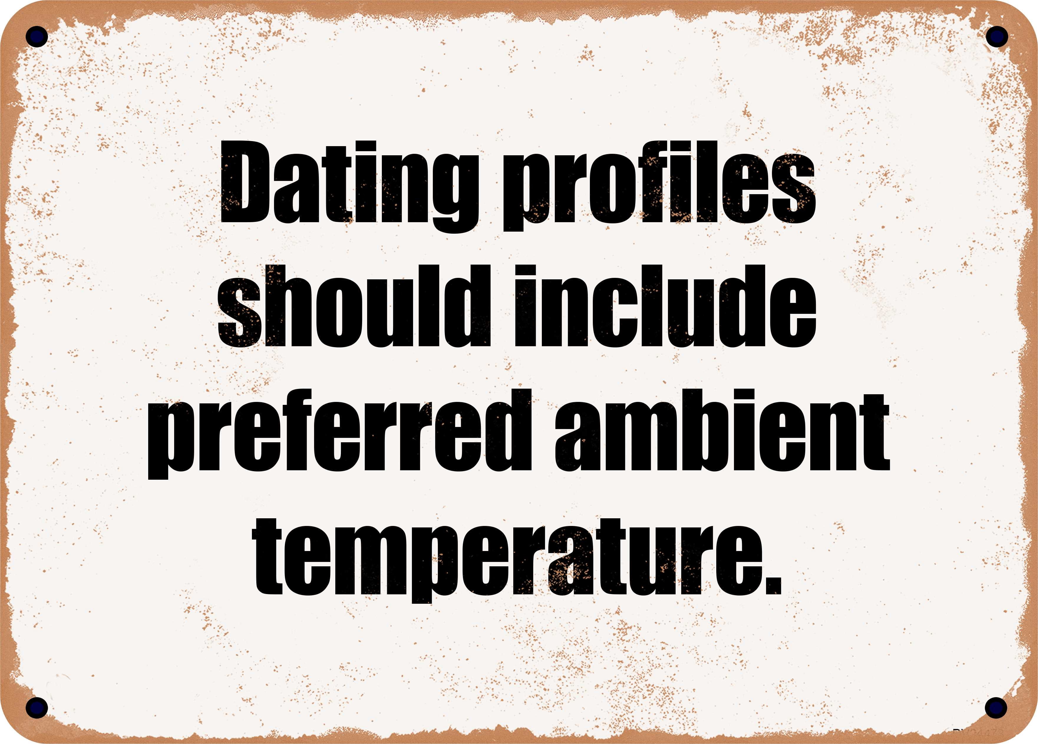 10 x 14 Metal Sign - Dating profiles should include preferred ambient ...