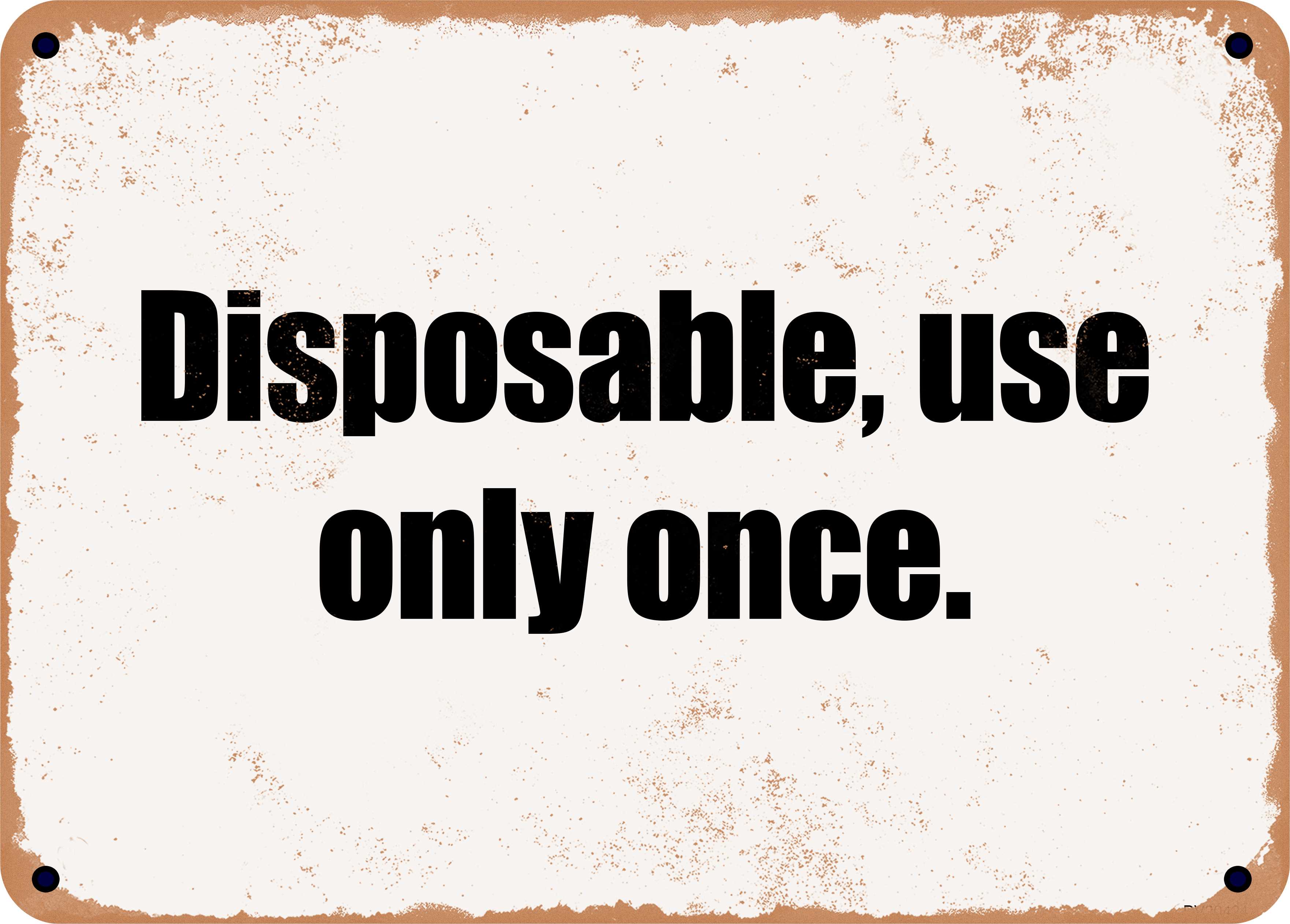 10 x 14 Metal Sign - Disposable, use only once. - Rusty Vintage Look ...