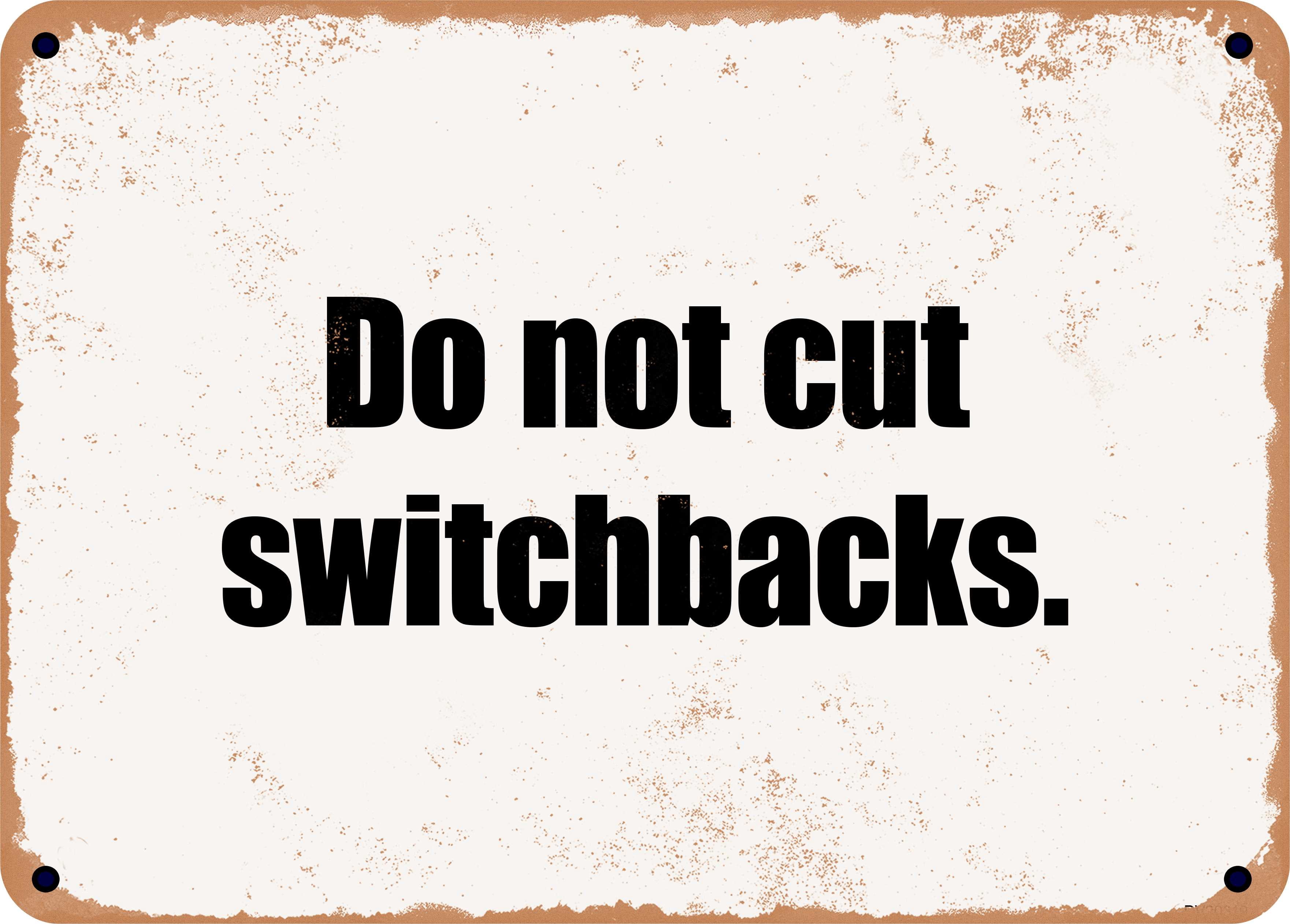 10 x 14 Metal Sign - Do not cut switchbacks. - Rusty Vintage Look ...
