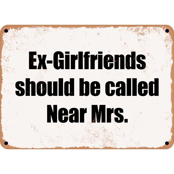 10 x 14 Metal Sign - Ex-Girlfriends should be called Near Mrs. - Rusty ...