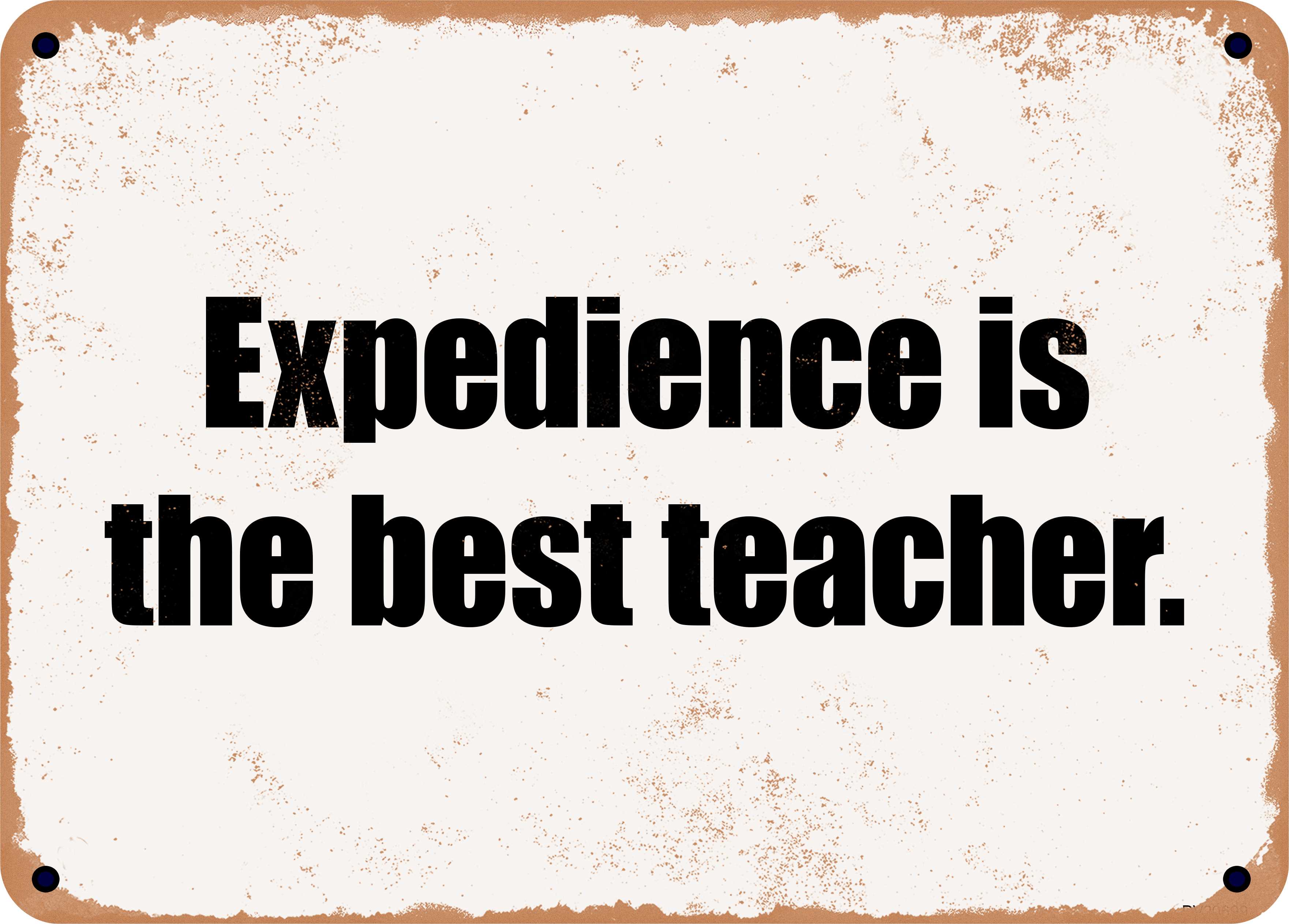 10 x 14 Metal Sign - Expedience is the best teacher. - Rusty Vintage ...