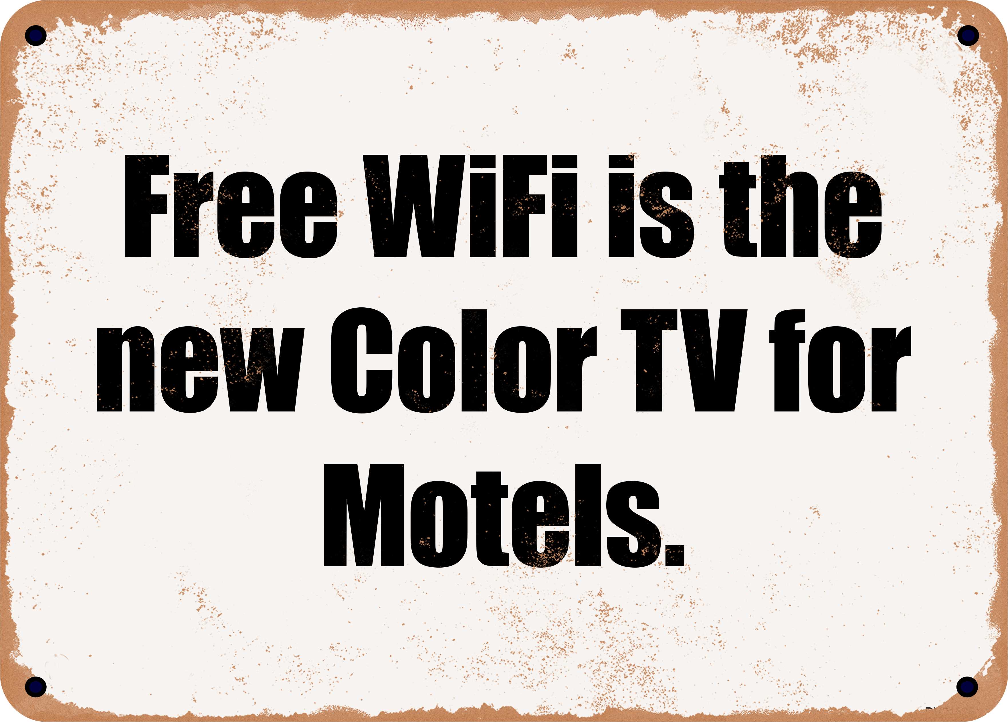 10 x 14 Metal Sign - Free WiFi is the new Color TV for Motels. - Rusty ...