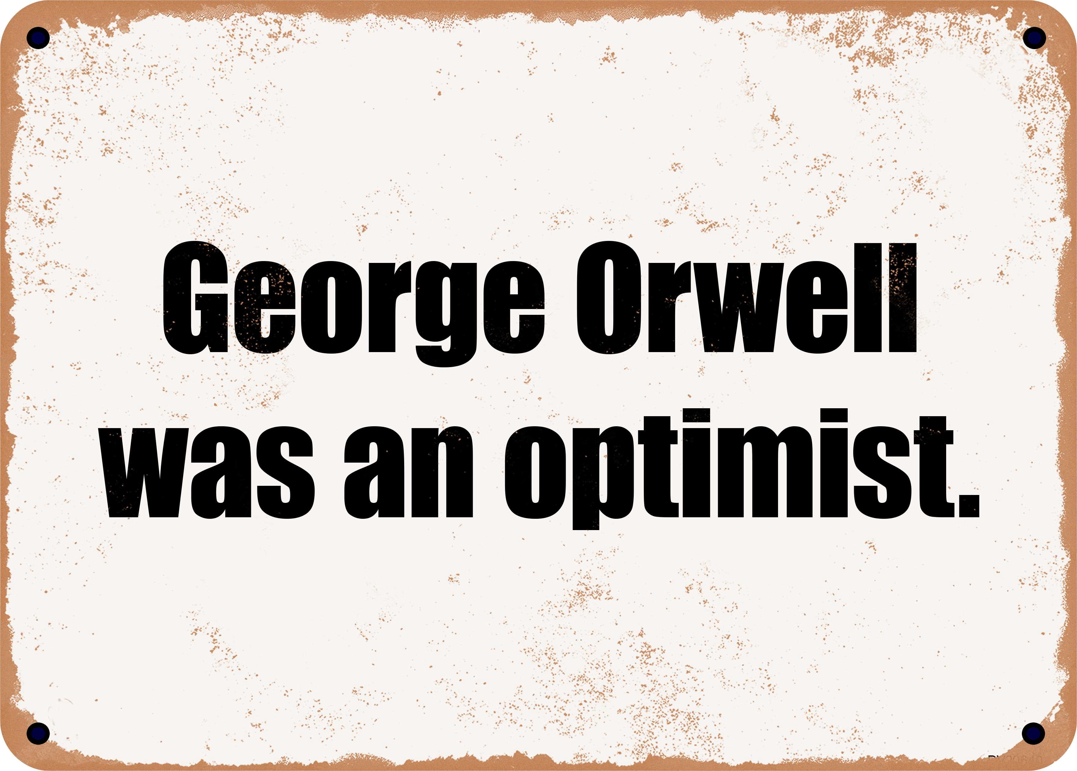 10 x 14 Metal Sign - George Orwell was an optimist. - Rusty Vintage ...