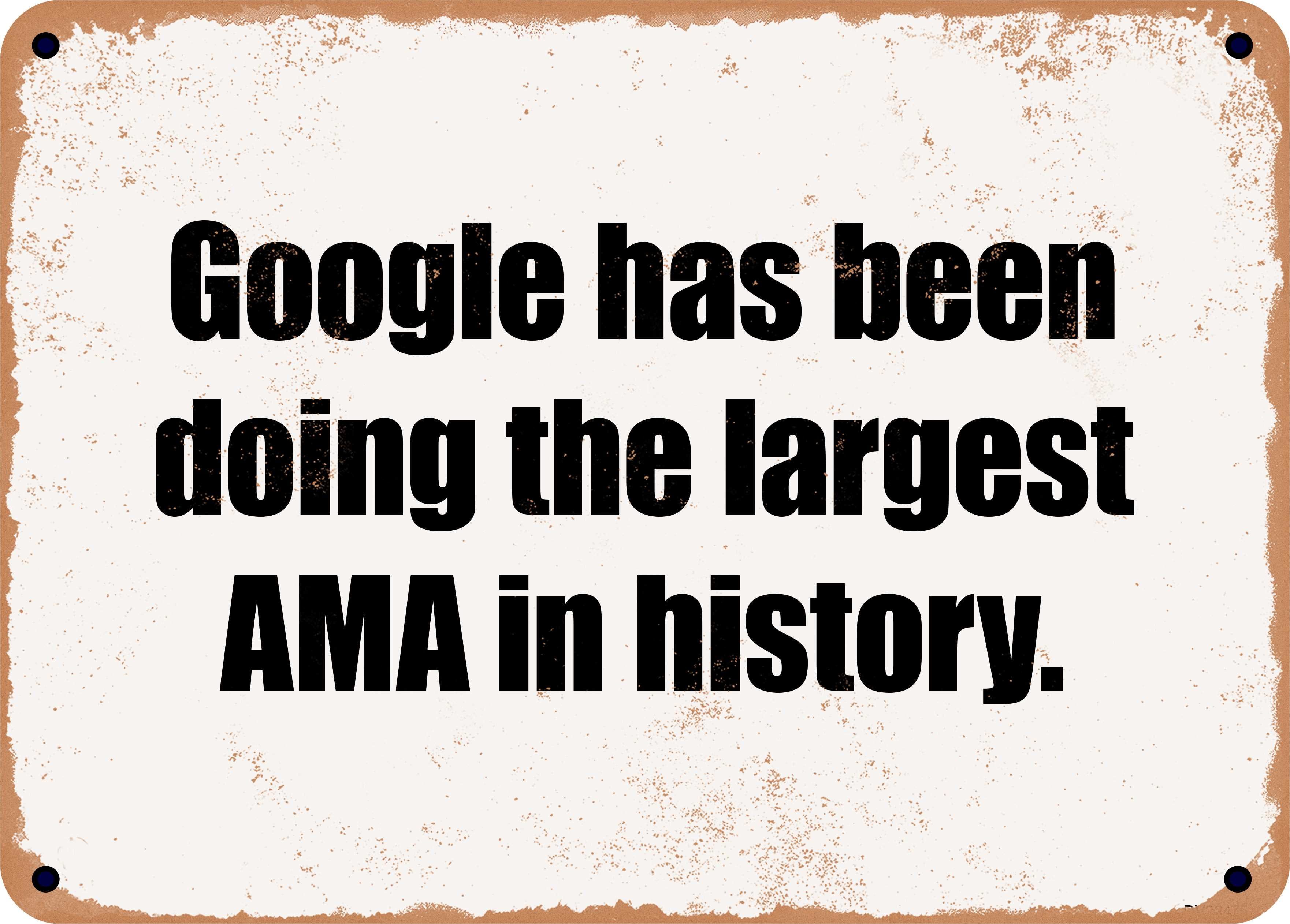 10 x 14 Metal Sign - Google has been doing the largest AMA in history ...