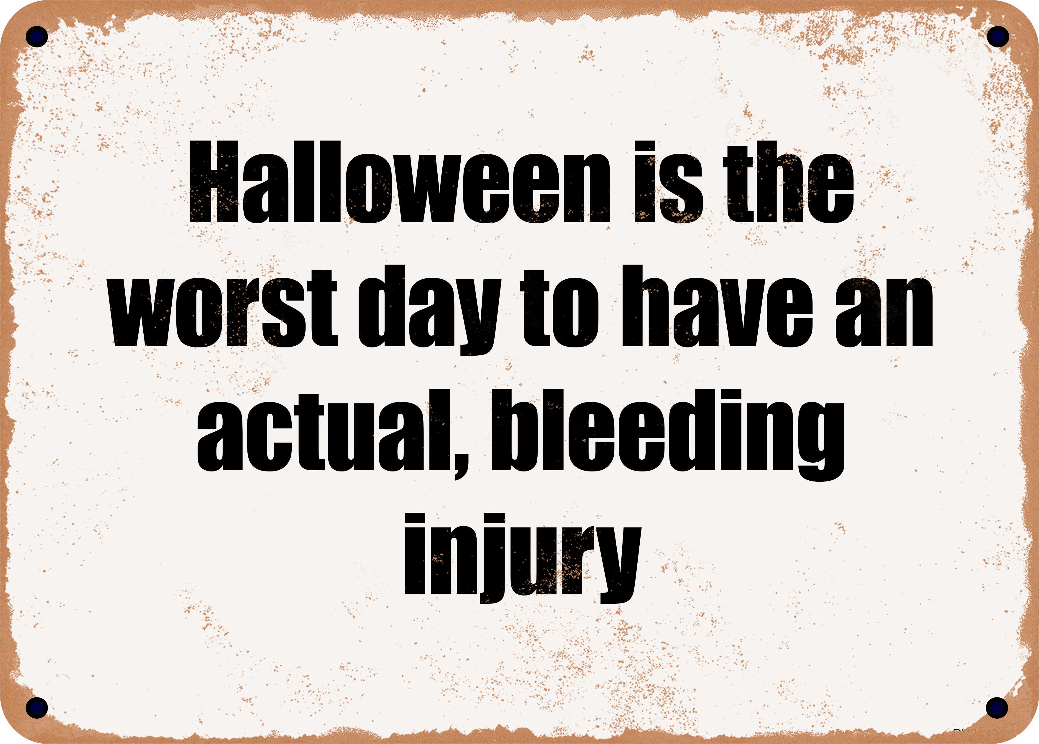 10 x 14 Metal Sign - Halloween is the worst day to have an actual ...