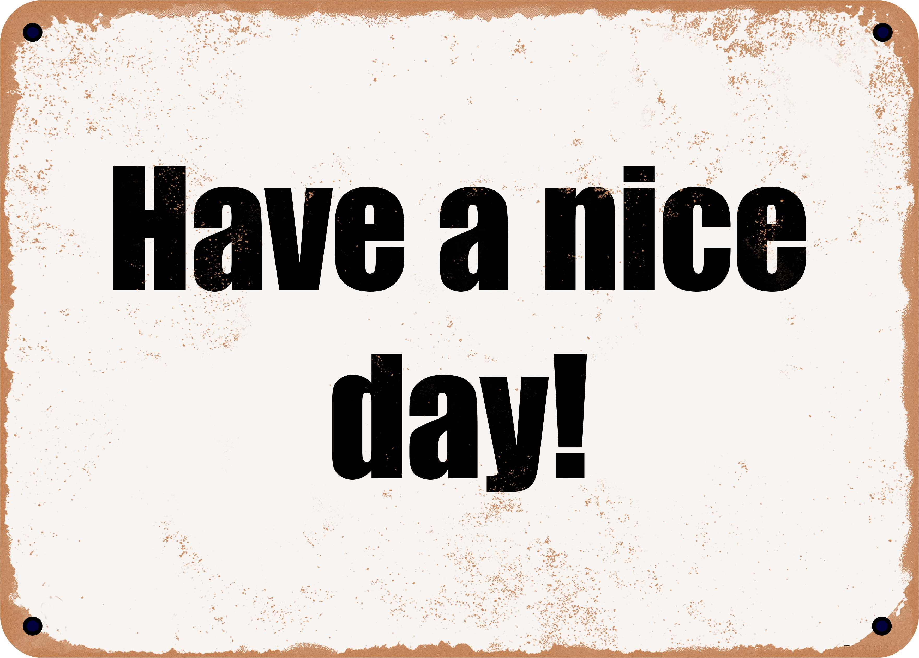 10 x 14 Metal Sign - Have a nice day! - Rusty Vintage Look - Walmart ...