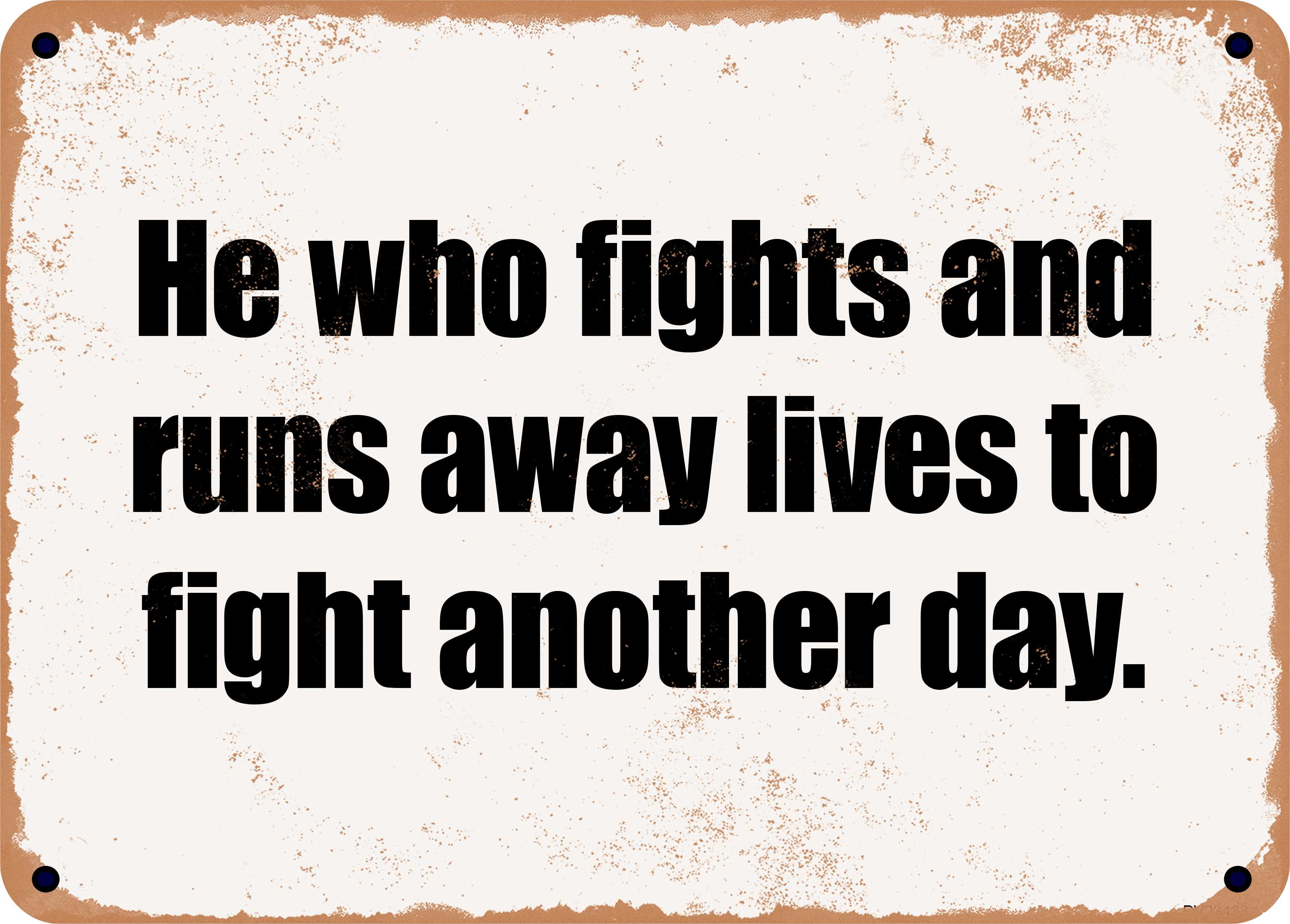 10 x 14 Metal Sign - He who fights and runs away lives to fight another ...