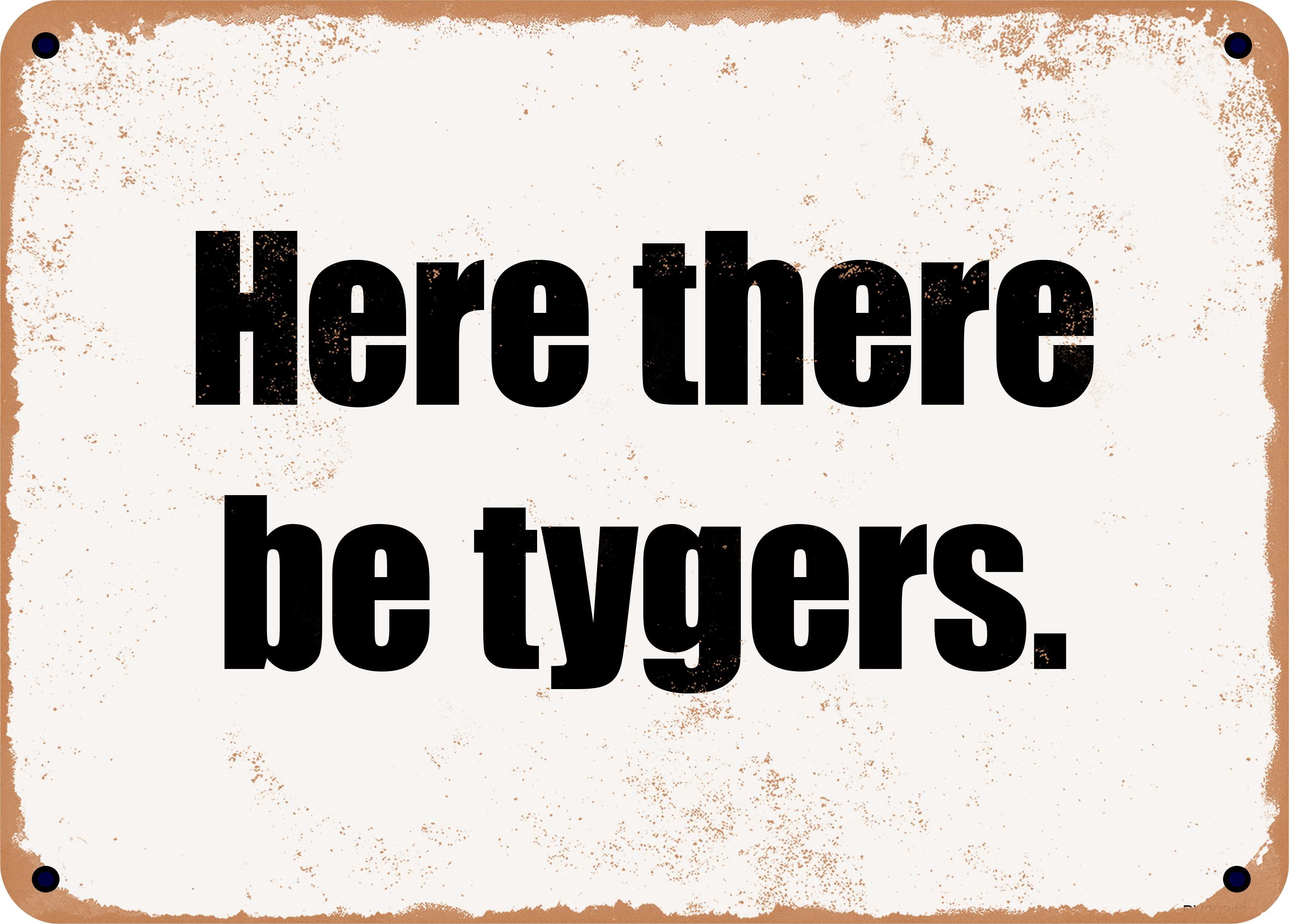 10 x 14 Metal Sign - Here there be tygers. - Rusty Vintage Look ...